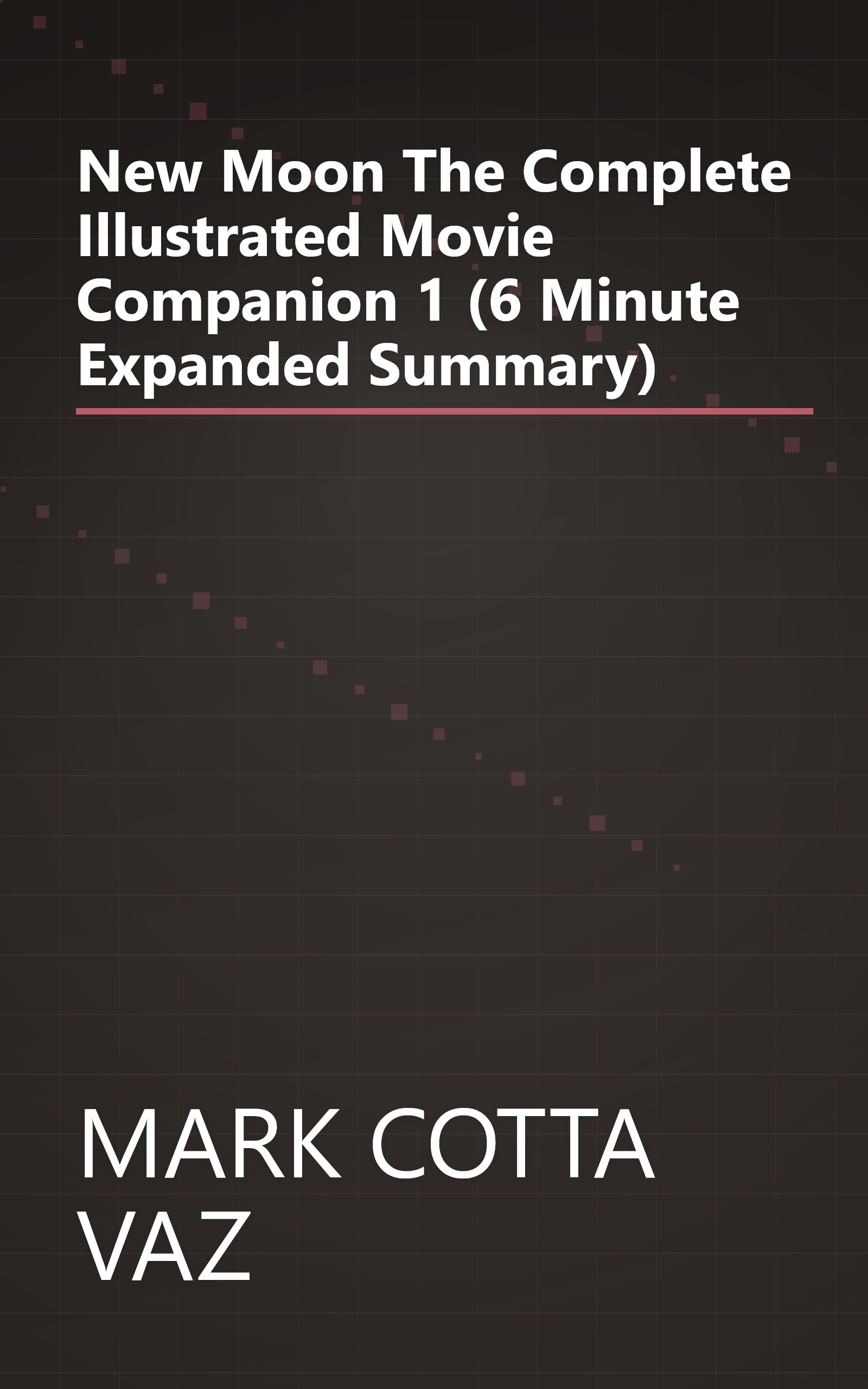 New Moon  The Complete Illustrated Movie Companion 1 (6 Minute   Expanded Summary) book cover