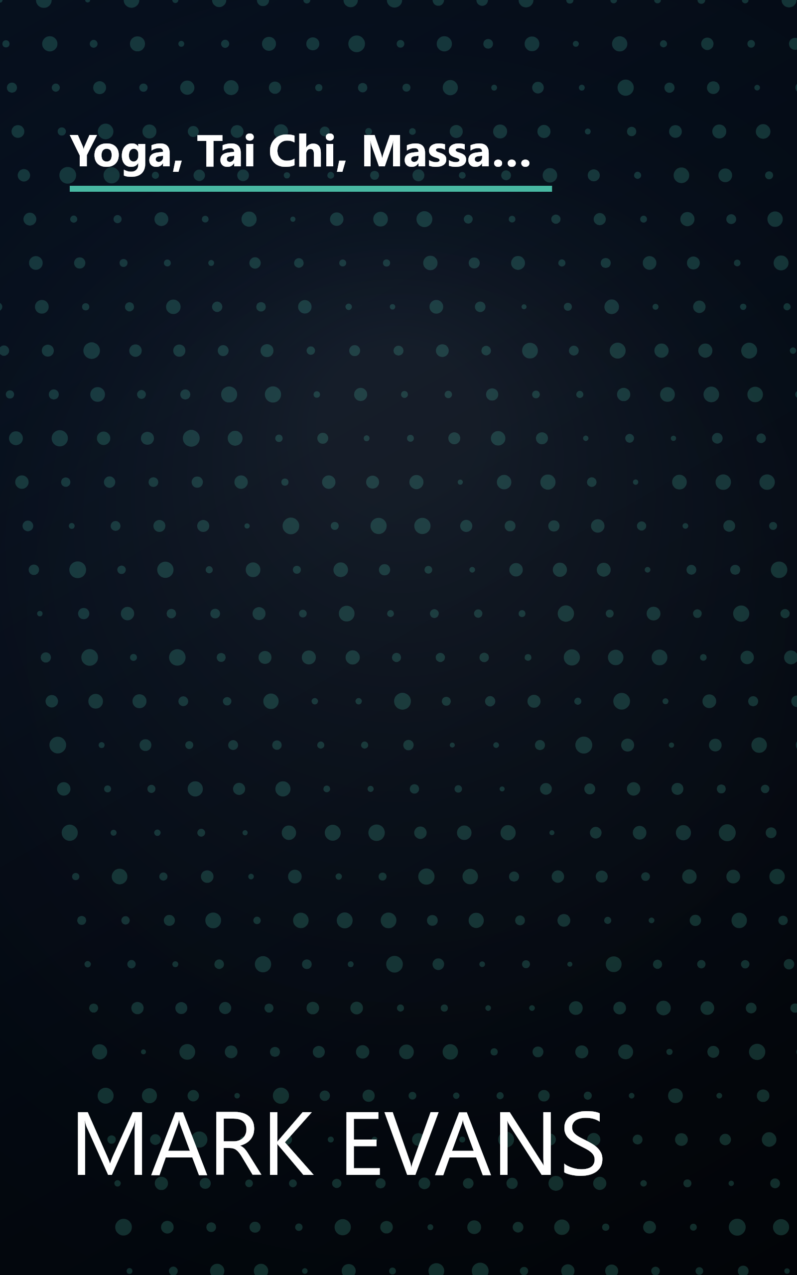 Yoga, Tai Chi, Massage, Therapies & Healing Remedies: Natural Ways to Health, Relaxation and Vitality: A Complete Practical Guide book cover