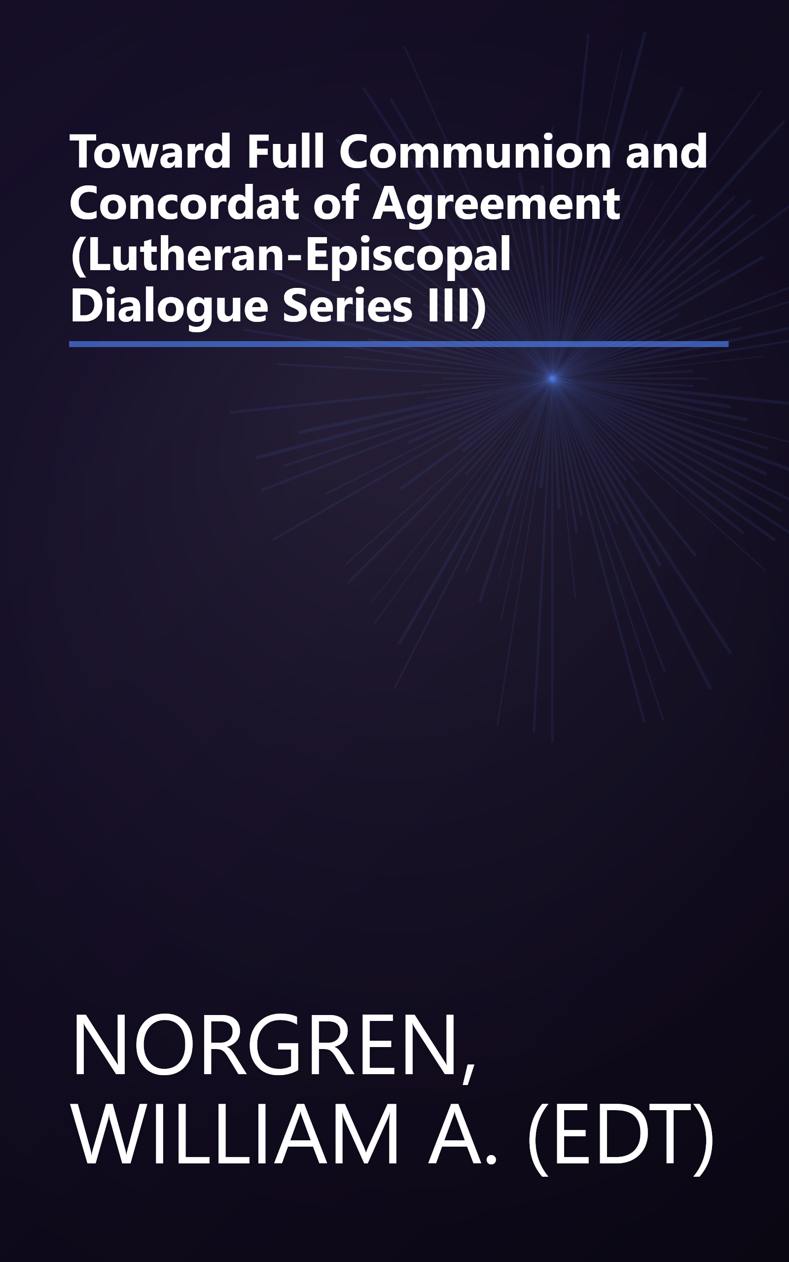 Toward Full Communion and Concordat of Agreement (Lutheran-Episcopal Dialogue Series III) book cover