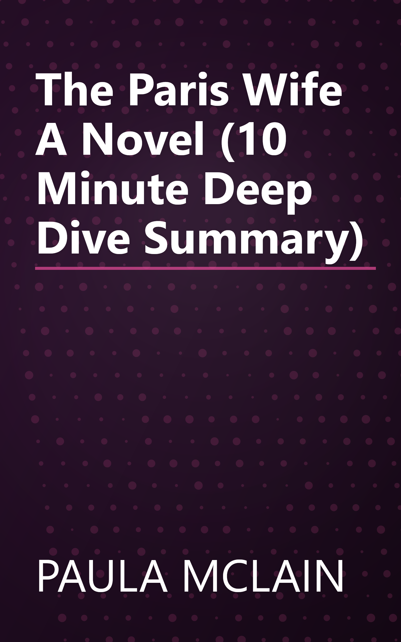 The Paris Wife  A Novel (10 Minute   Deep Dive Summary) book cover