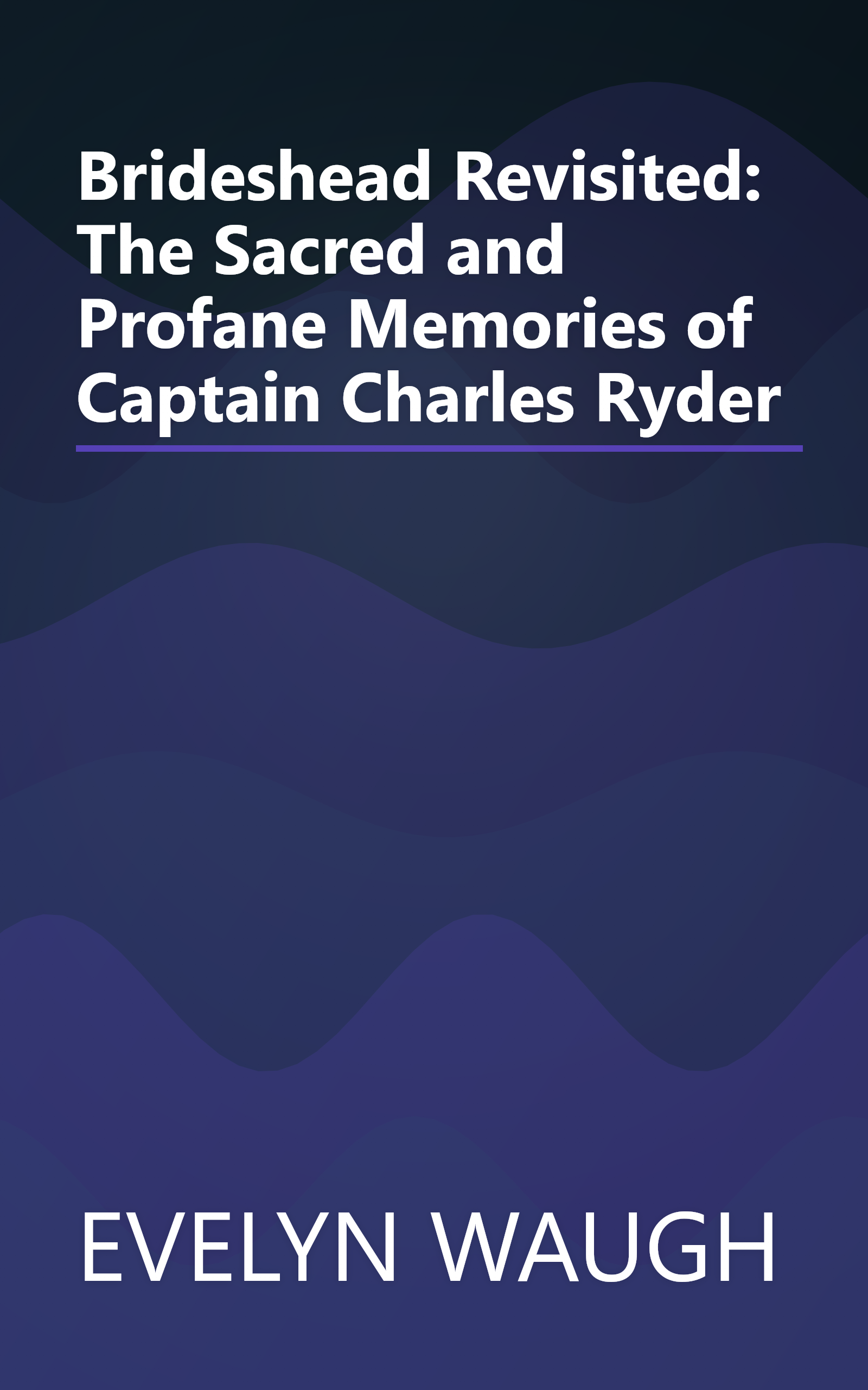 Brideshead Revisited: The Sacred and Profane Memories of Captain Charles Ryder book cover