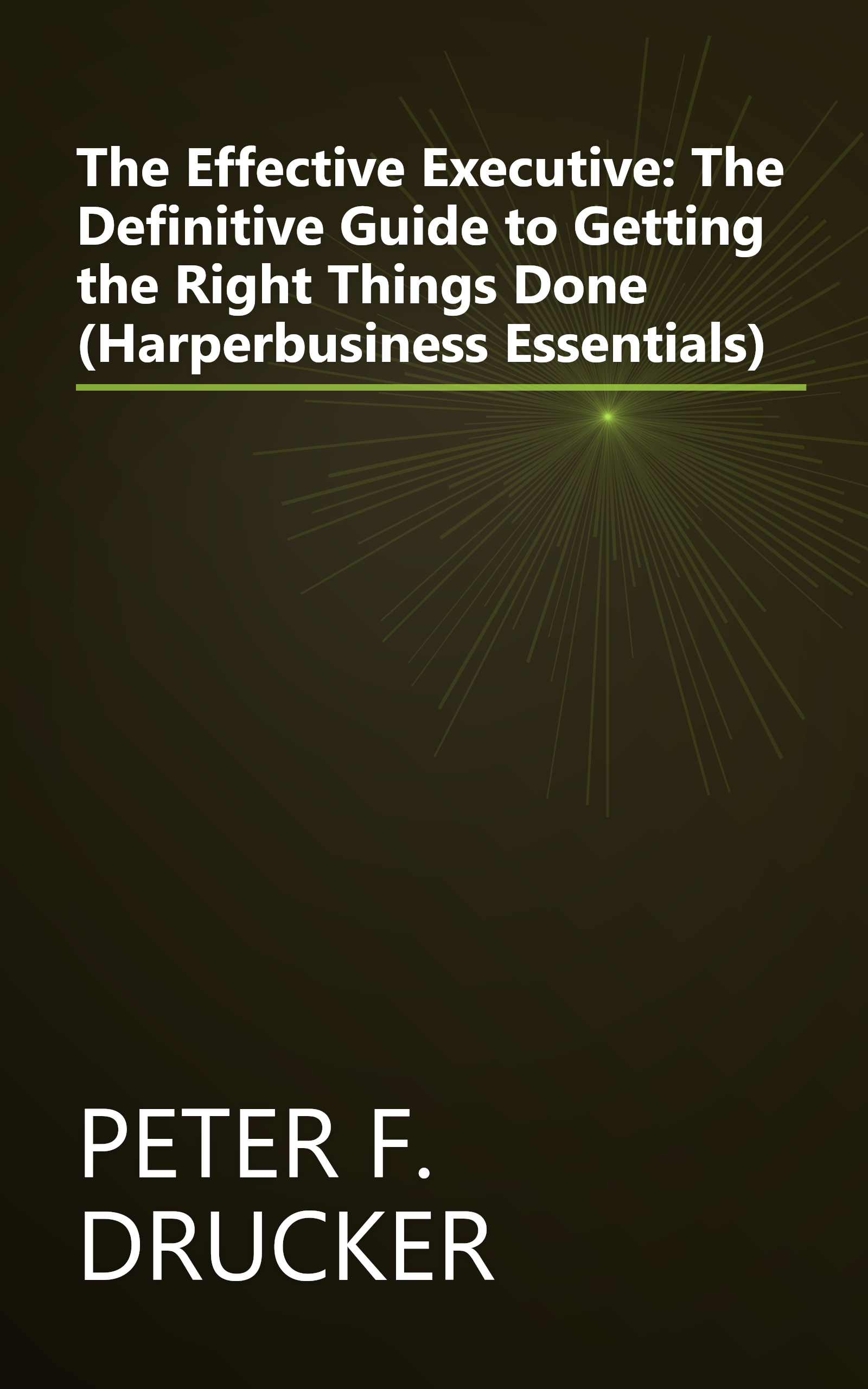 The Effective Executive: The Definitive Guide to Getting the Right Things Done (Harperbusiness Essentials) book cover
