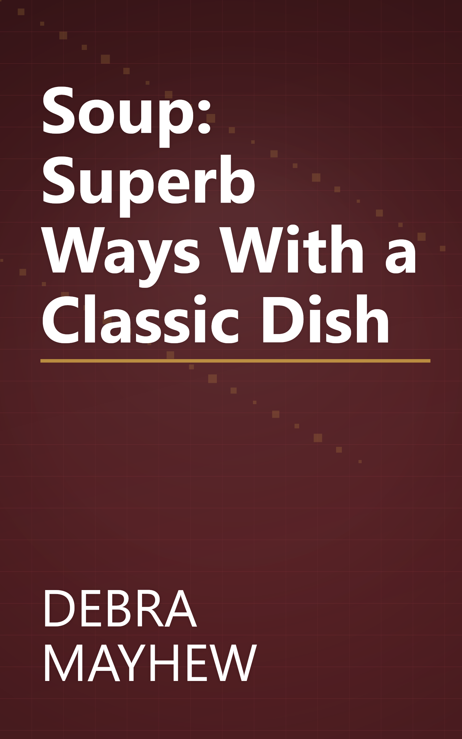 Soup: Superb Ways With a Classic Dish book cover