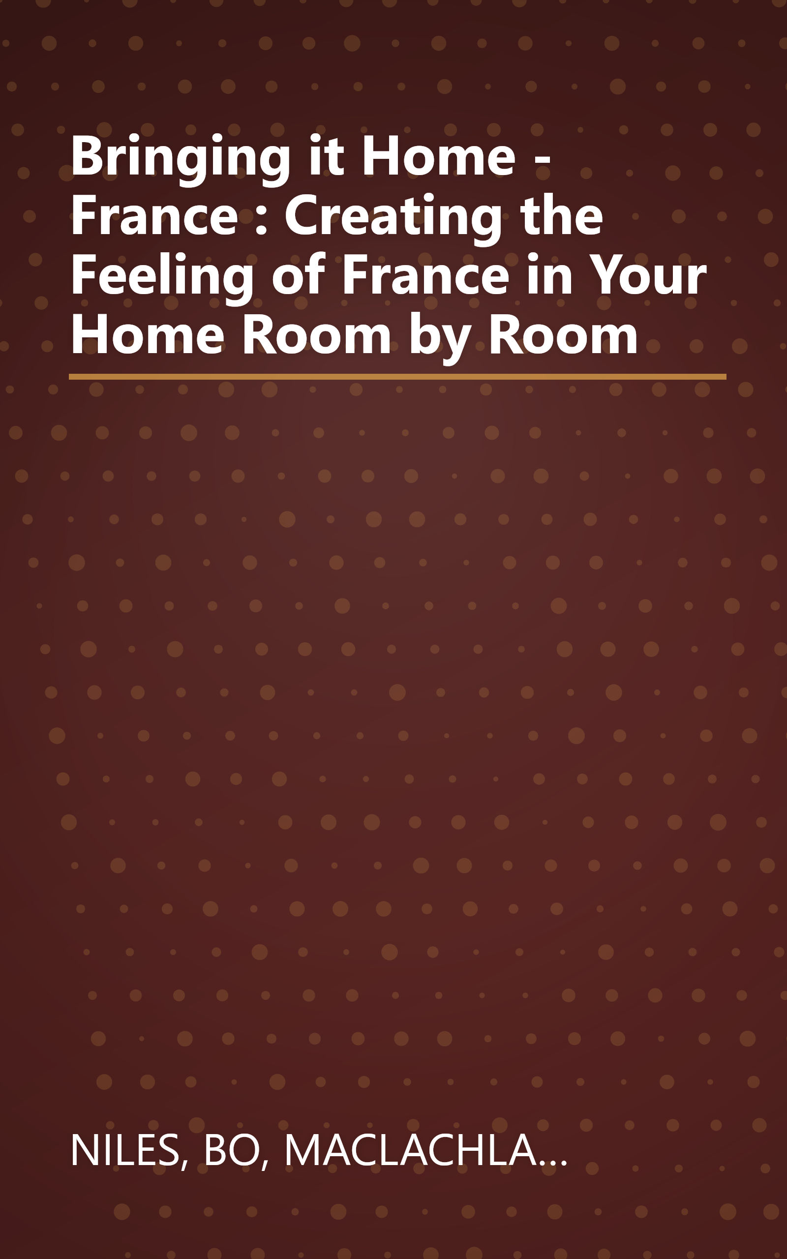 Bringing it Home - France : Creating the Feeling of France in Your Home Room by Room book cover