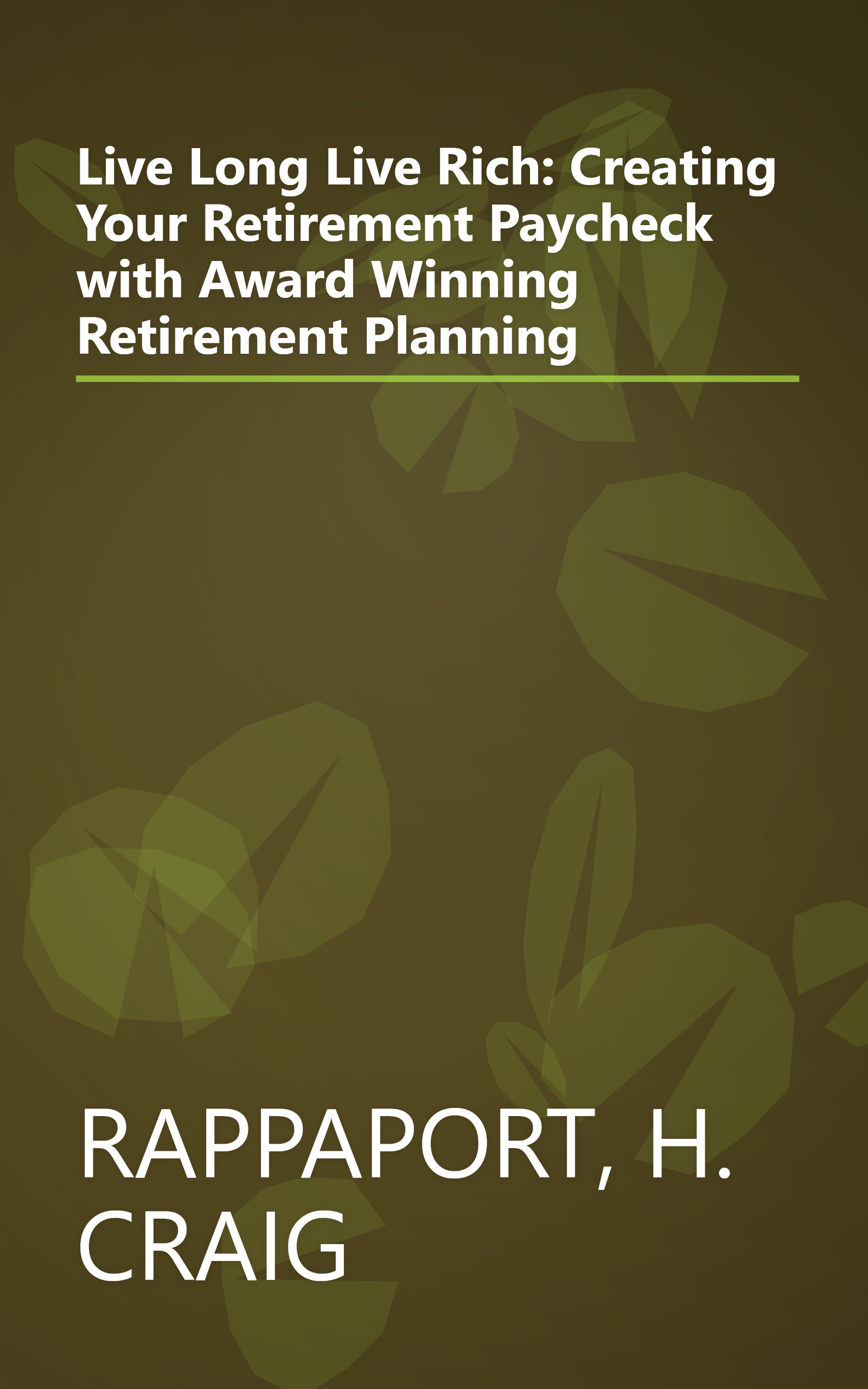 Live Long Live Rich: Creating Your Retirement Paycheck with Award Winning Retirement Planning book cover