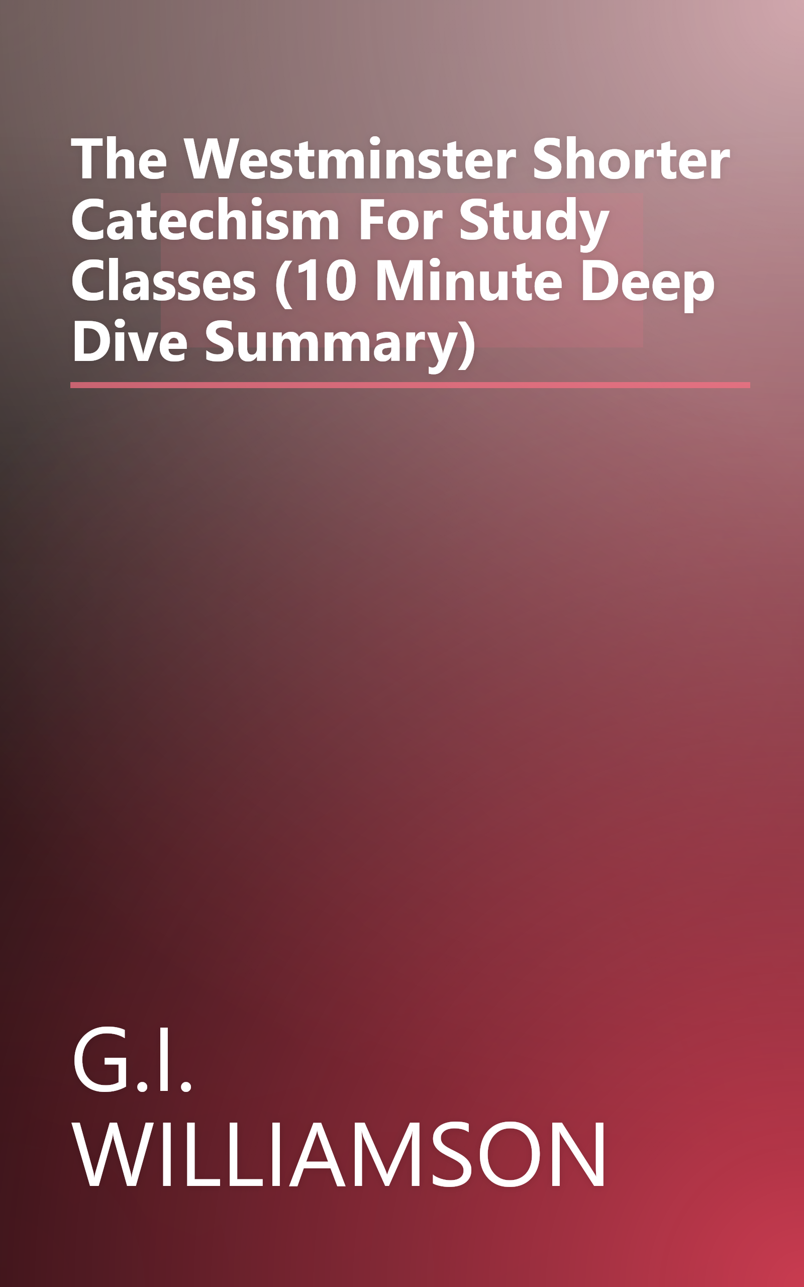 The Westminster Shorter Catechism  For Study Classes (10 Minute   Deep Dive Summary) book cover