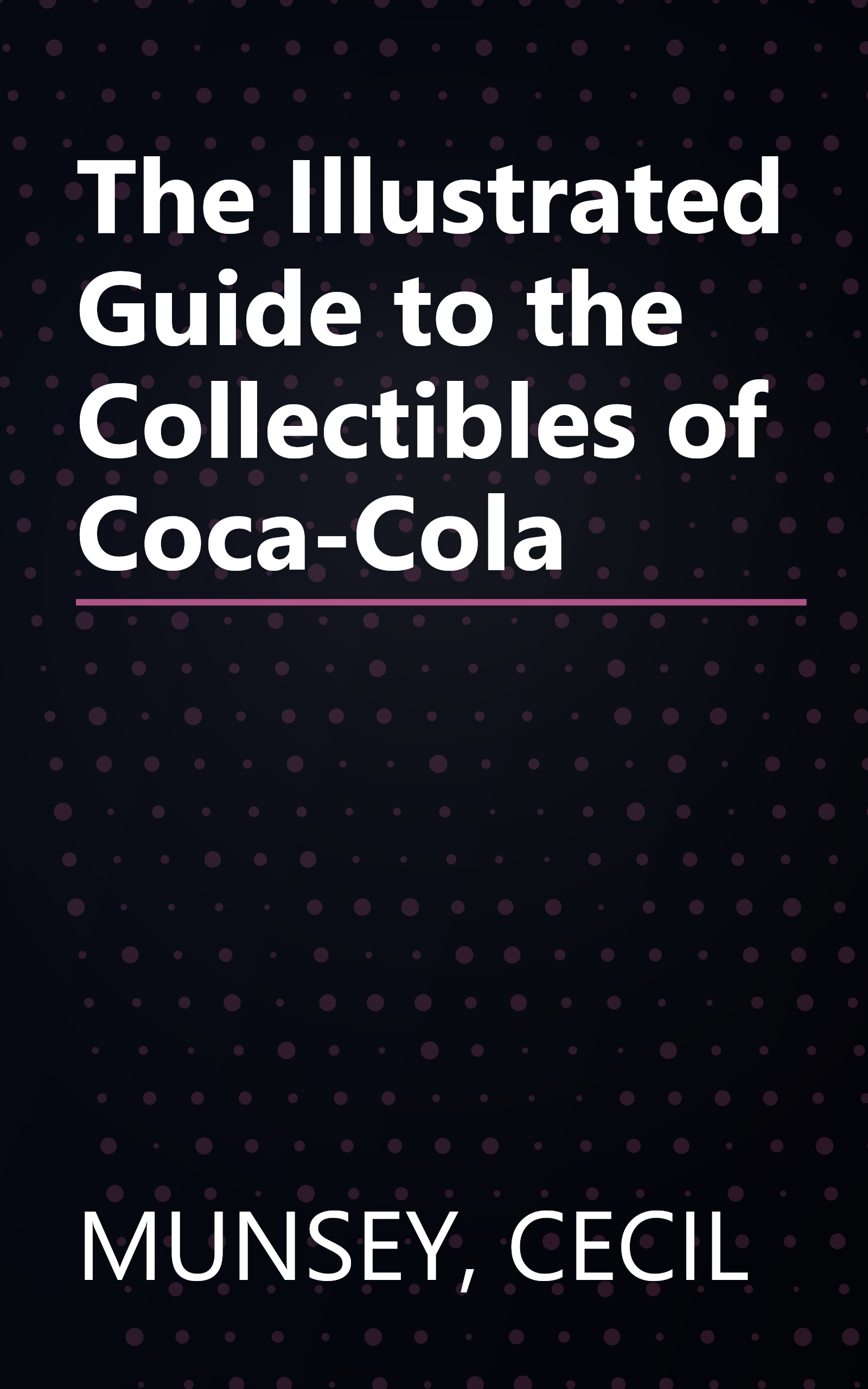 The Illustrated Guide to the Collectibles of Coca-Cola book cover