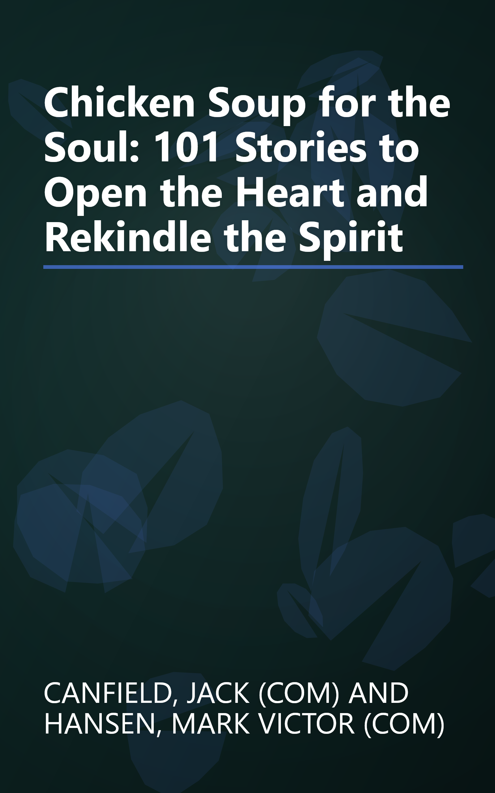 Chicken Soup for the Soul: 101 Stories to Open the Heart and Rekindle the Spirit book cover