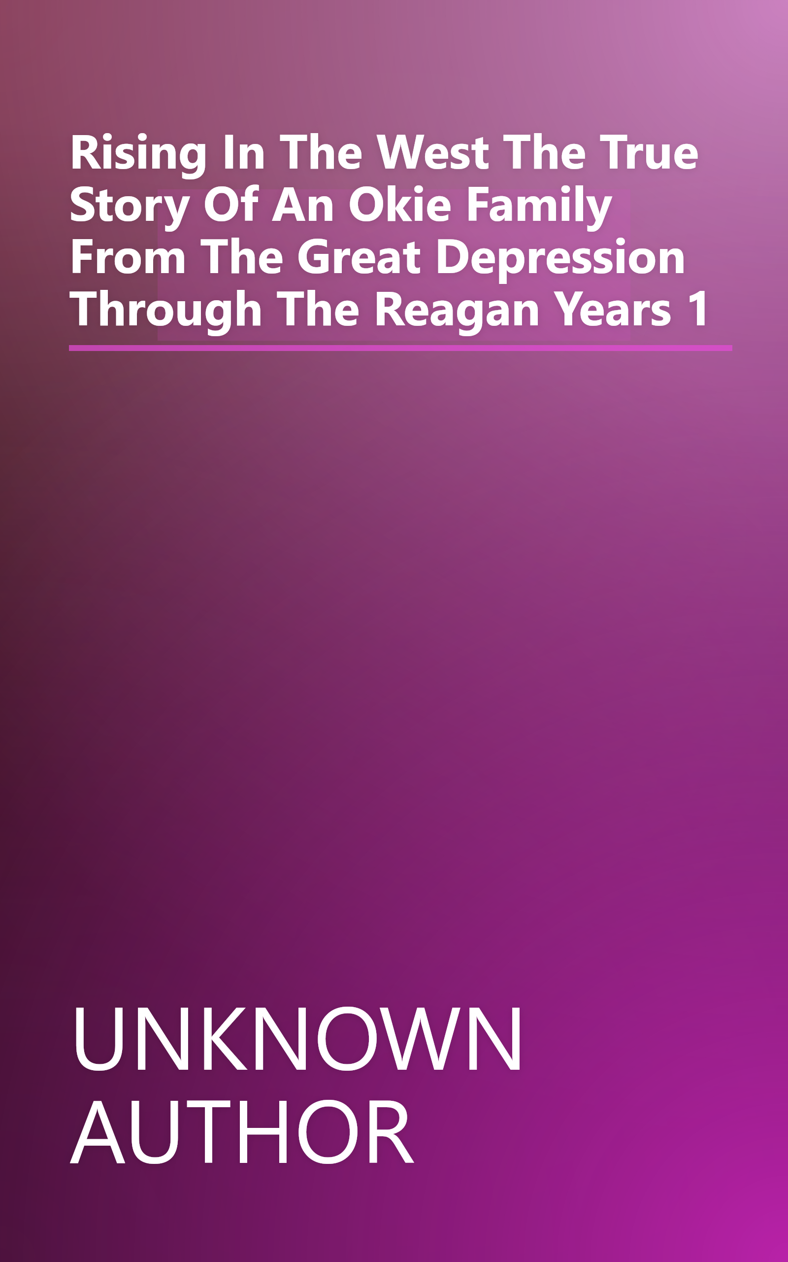 Rising In The West  The True Story Of An  Okie  Family From The Great Depression Through The Reagan Years 1 book cover