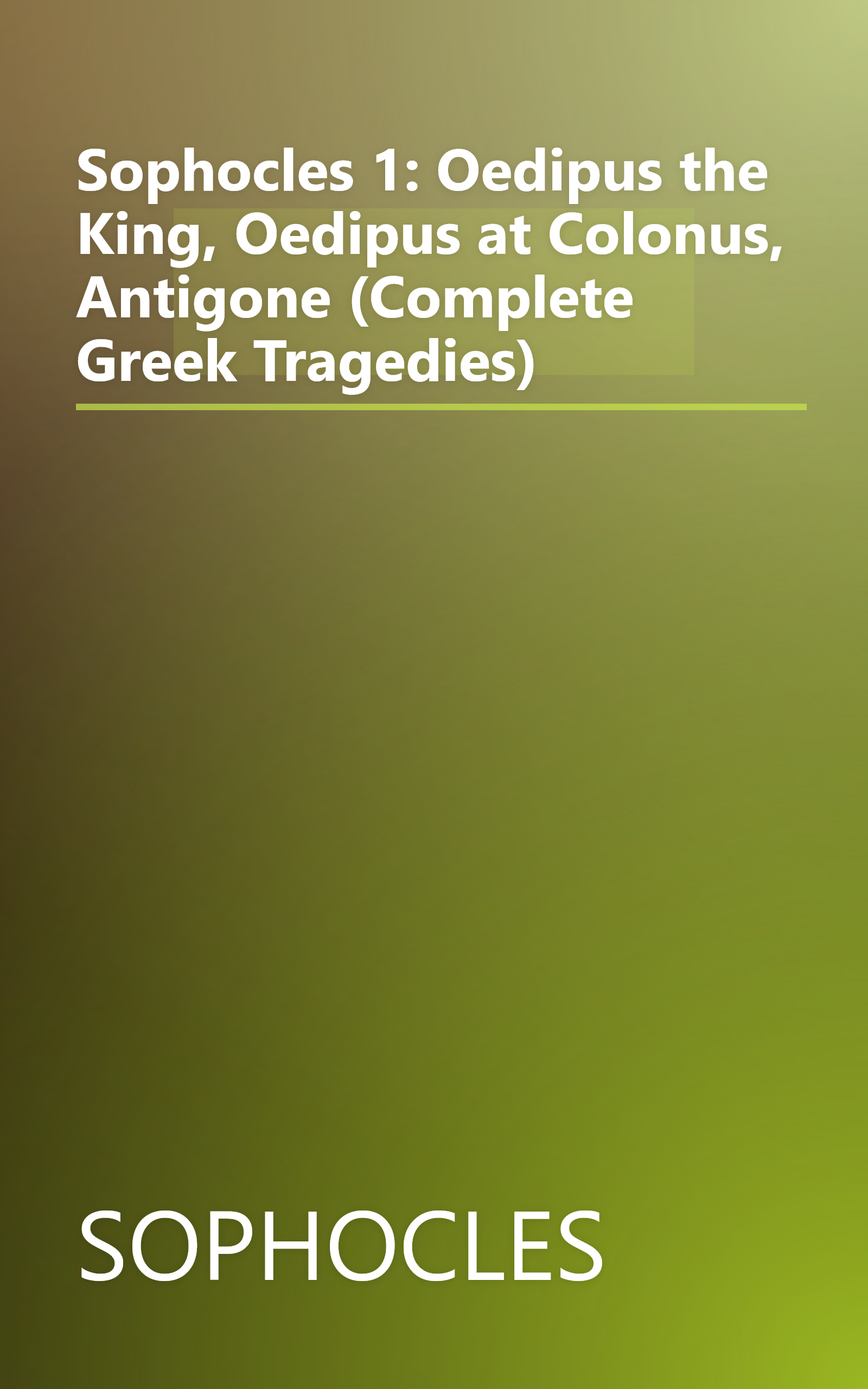 Sophocles 1: Oedipus the King, Oedipus at Colonus, Antigone (Complete Greek Tragedies) book cover