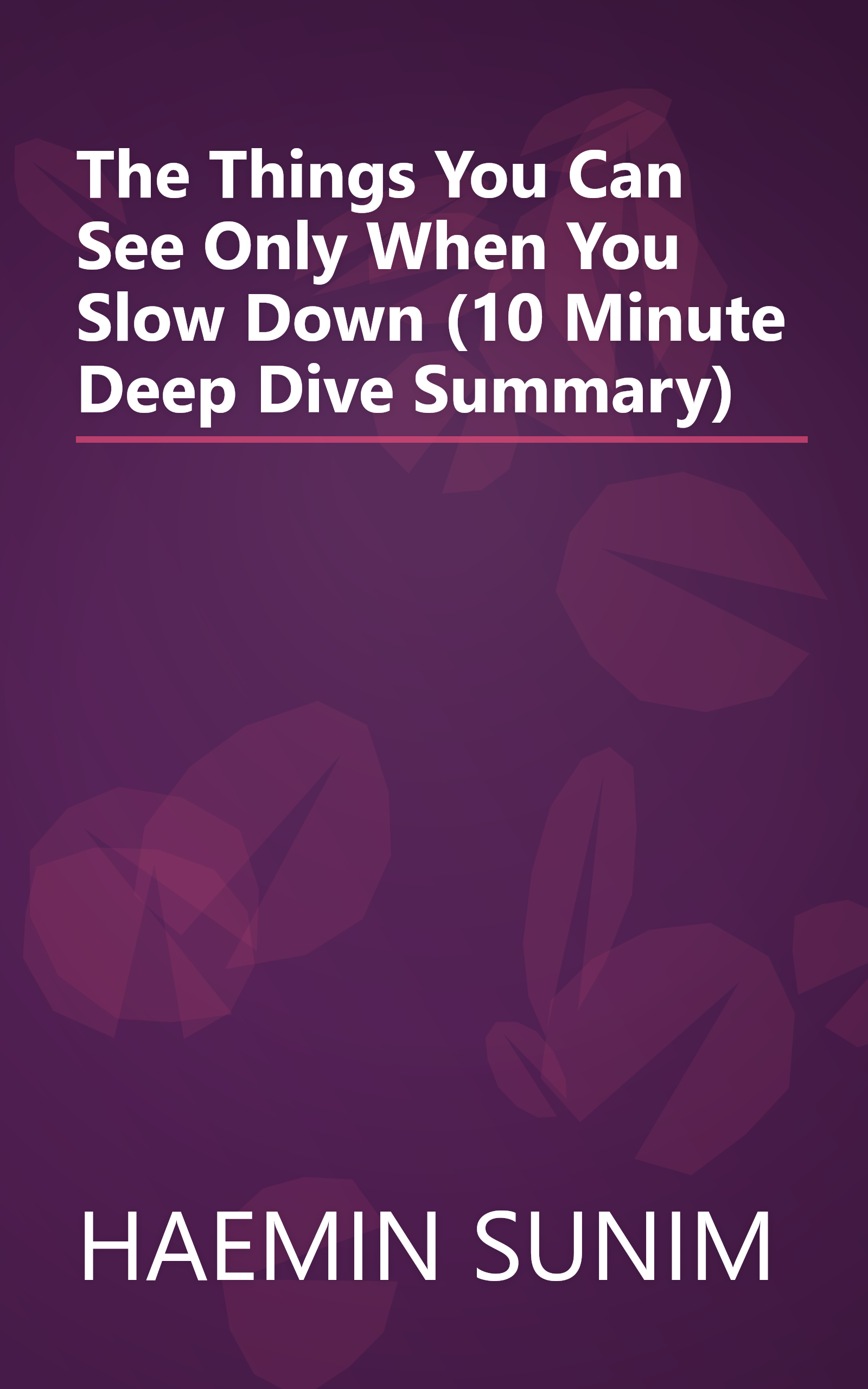 The Things You Can See Only When You Slow Down (10 Minute   Deep Dive Summary) book cover