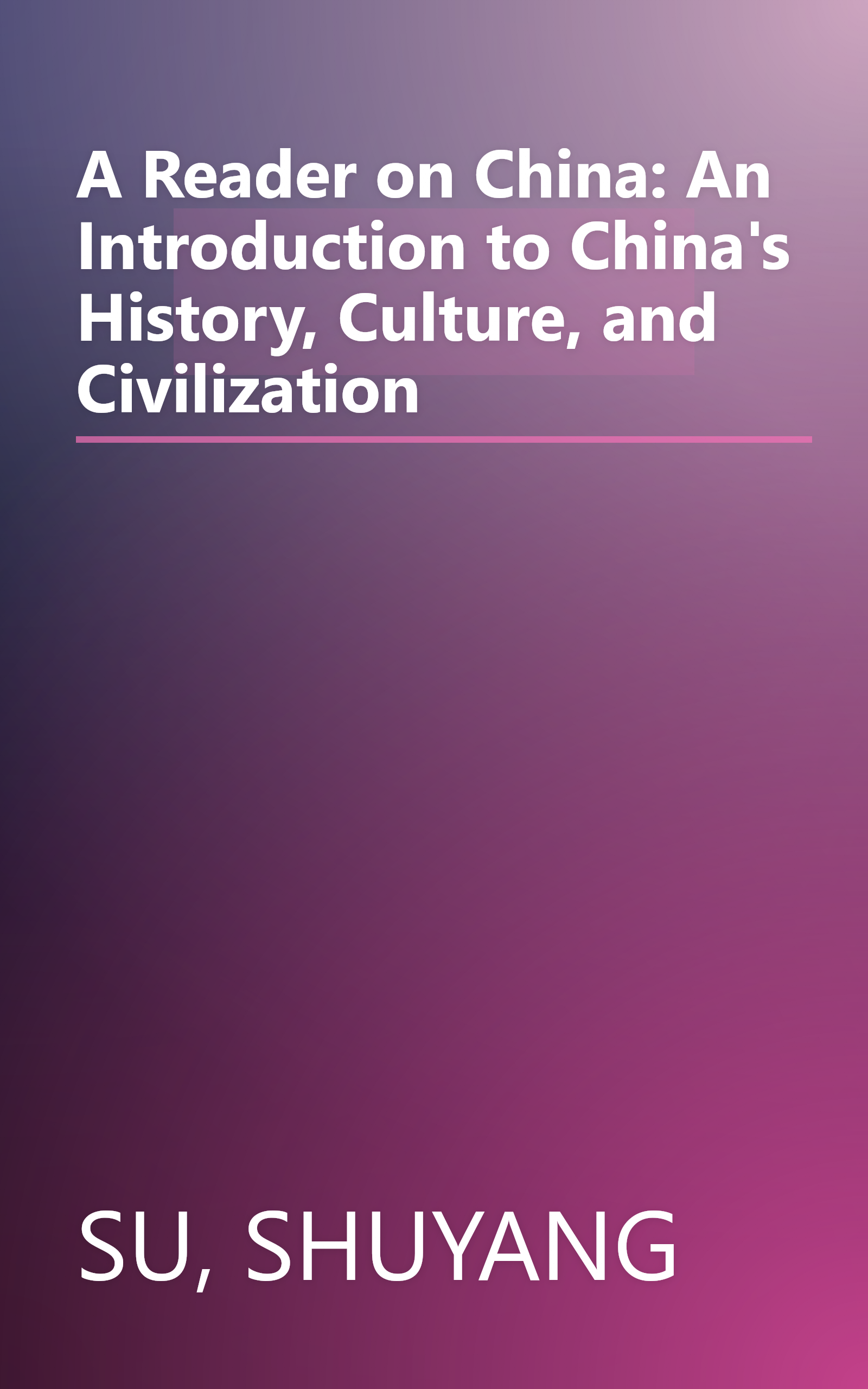 A Reader on China: An Introduction to China's History, Culture, and Civilization book cover