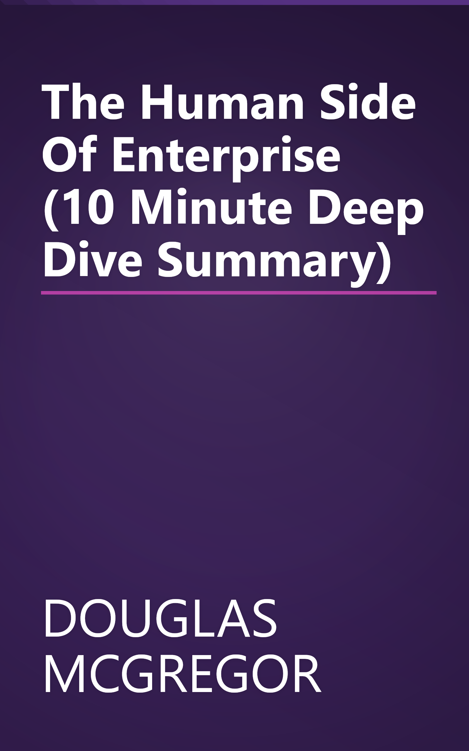 The Human Side Of Enterprise (10 Minute   Deep Dive Summary) book cover