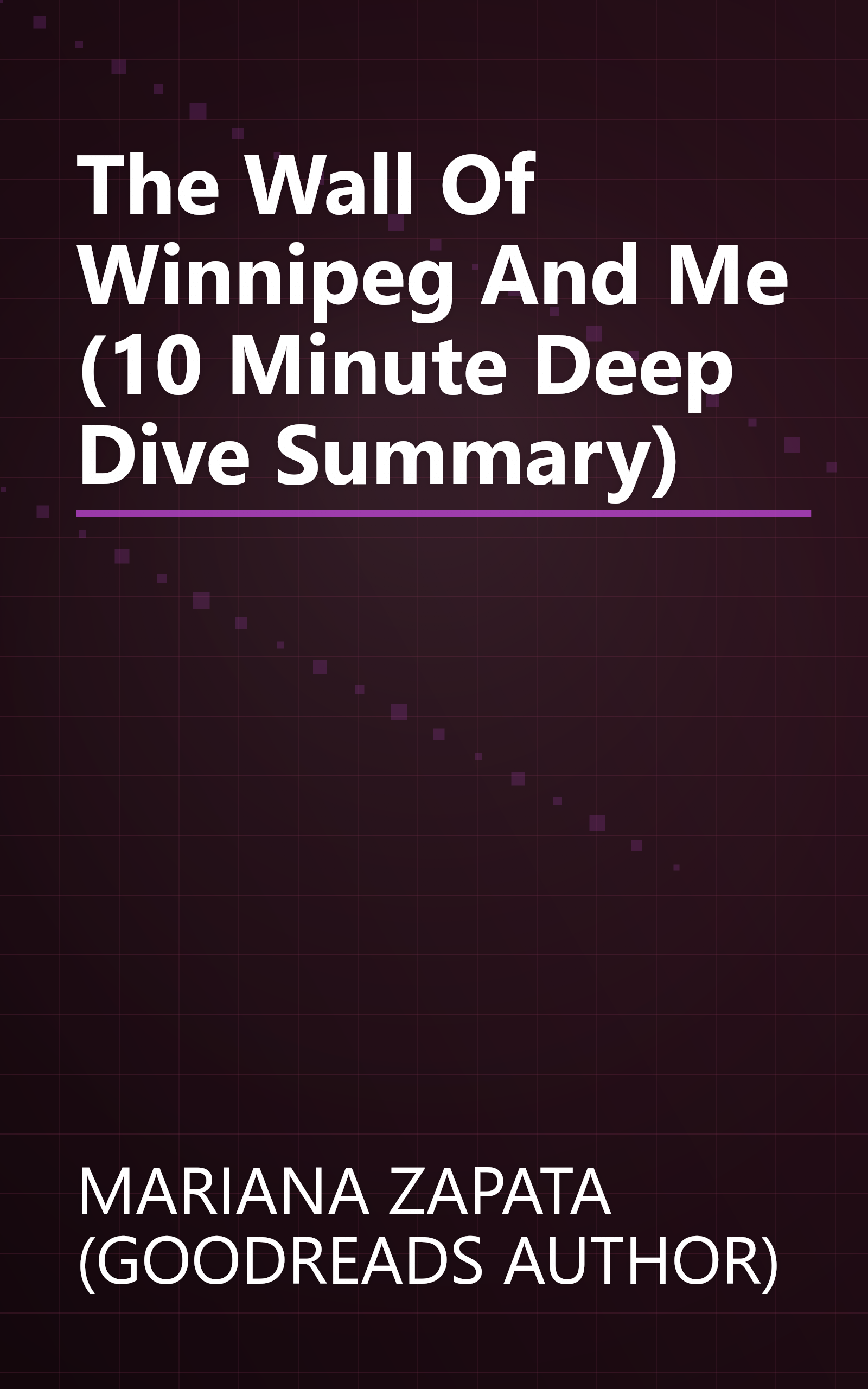 The Wall Of Winnipeg And Me (10 Minute   Deep Dive Summary) book cover