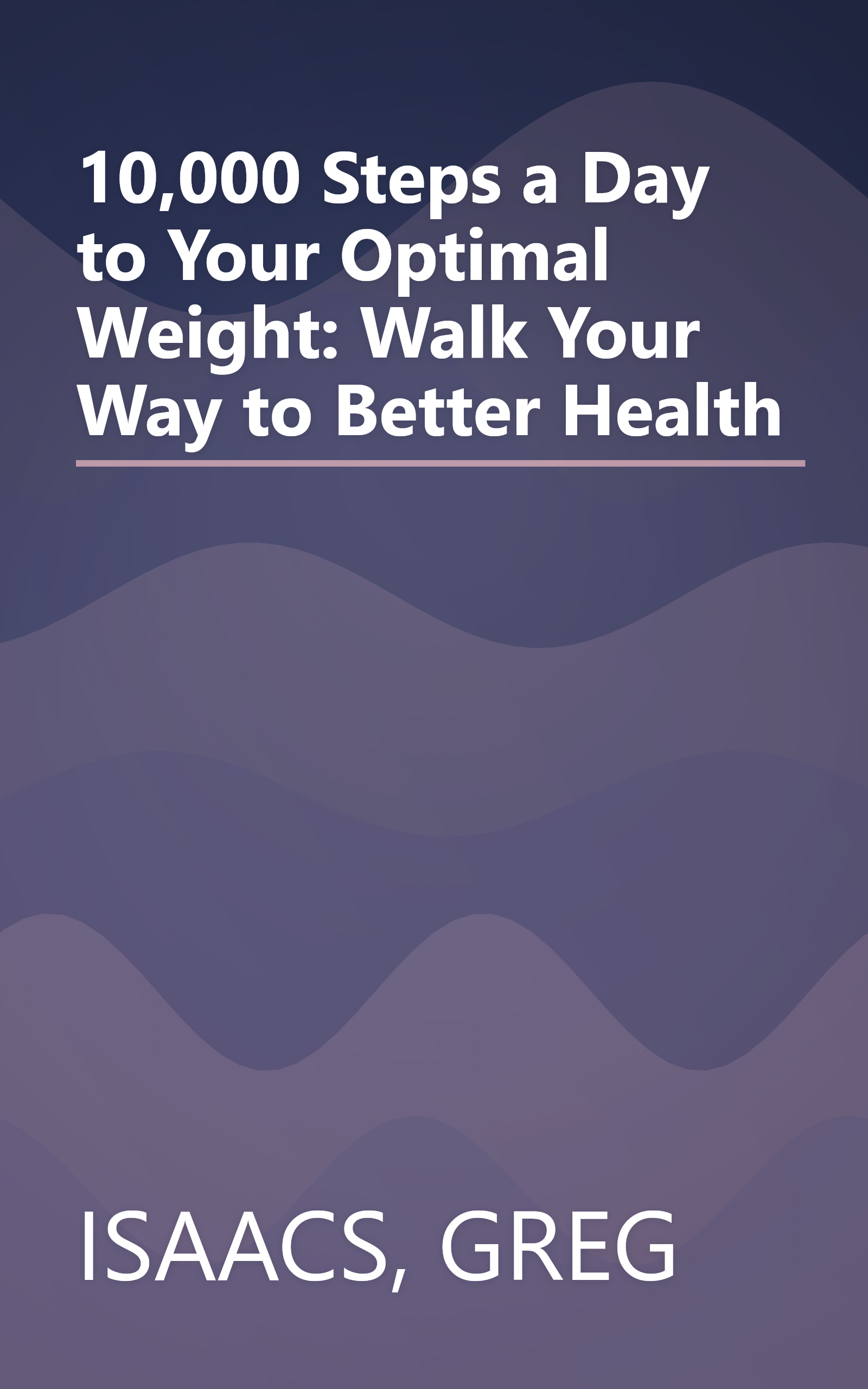 10,000 Steps a Day to Your Optimal Weight: Walk Your Way to Better Health book cover