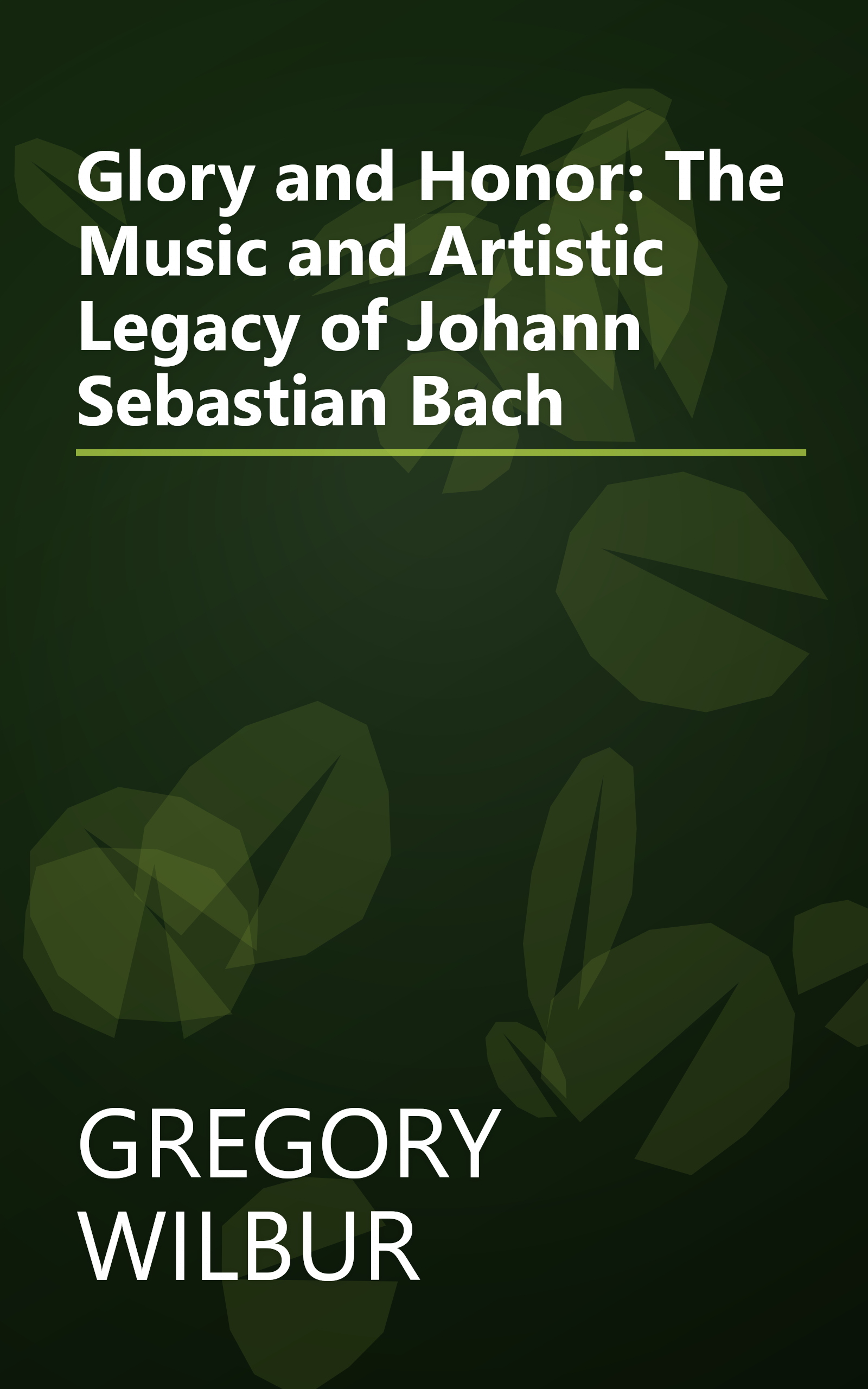 Glory and Honor: The Music and Artistic Legacy of Johann Sebastian Bach book cover