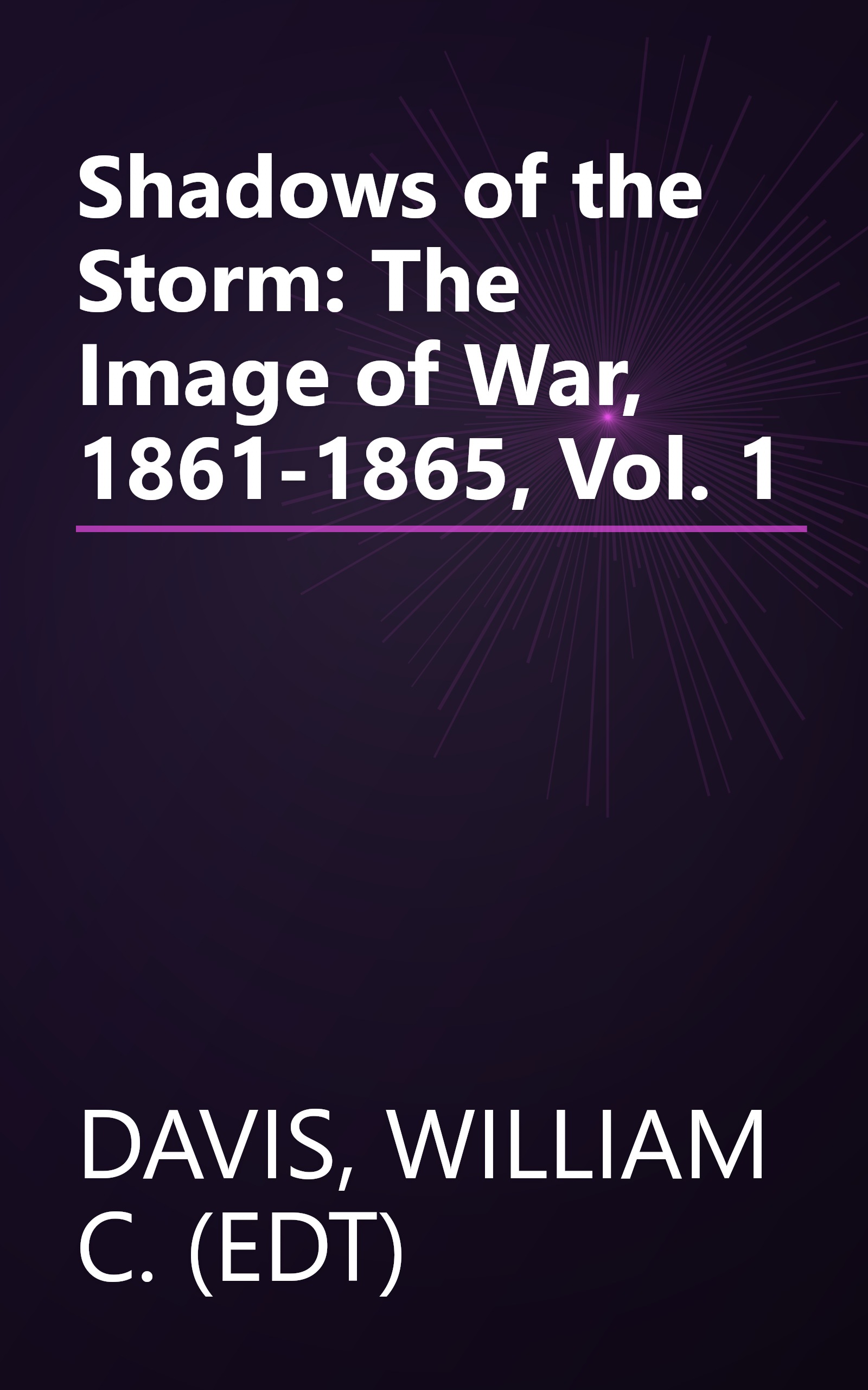 Shadows of the Storm: The Image of War, 1861-1865, Vol. 1 book cover