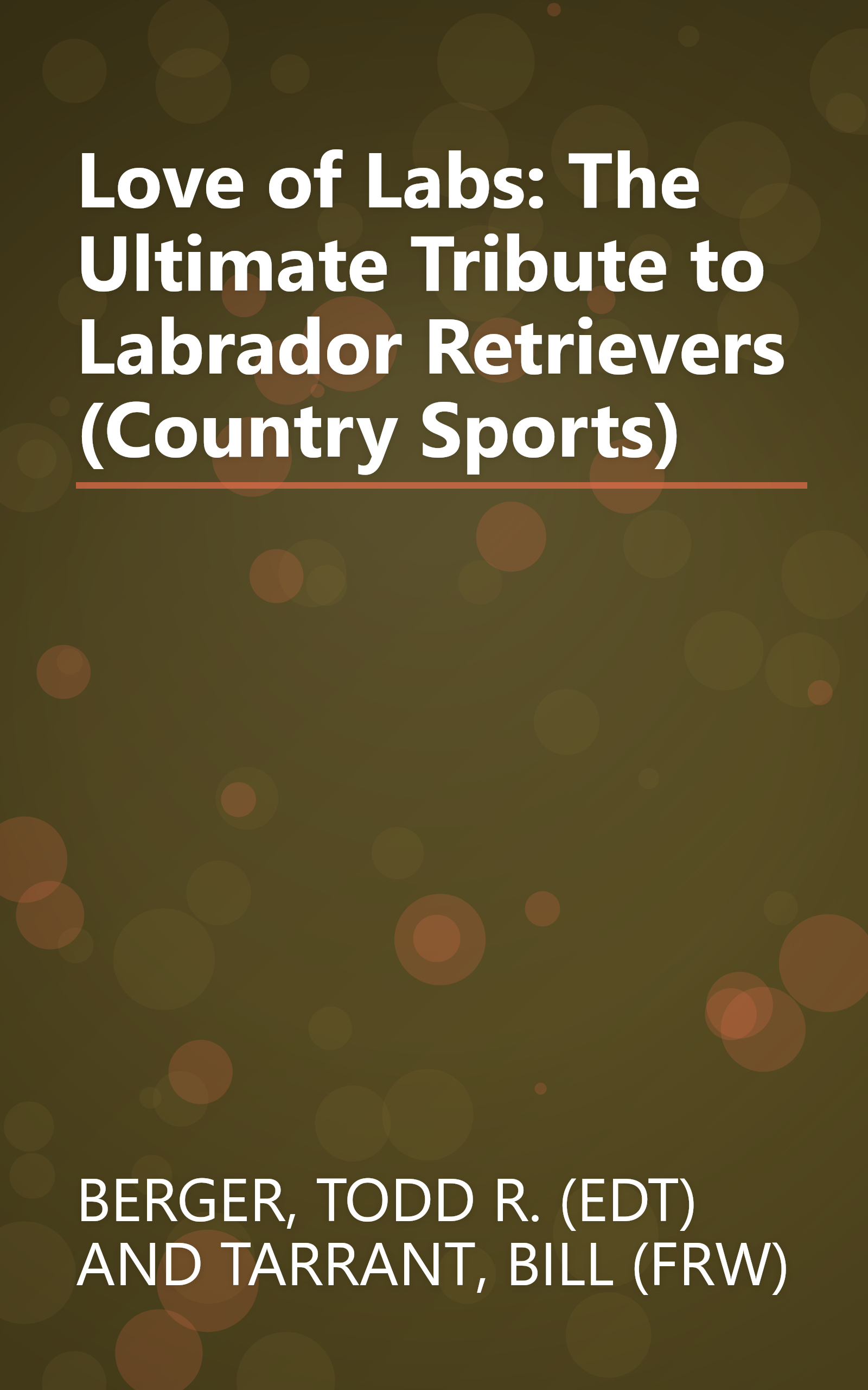 Love of Labs: The Ultimate Tribute to Labrador Retrievers (Country Sports) book cover