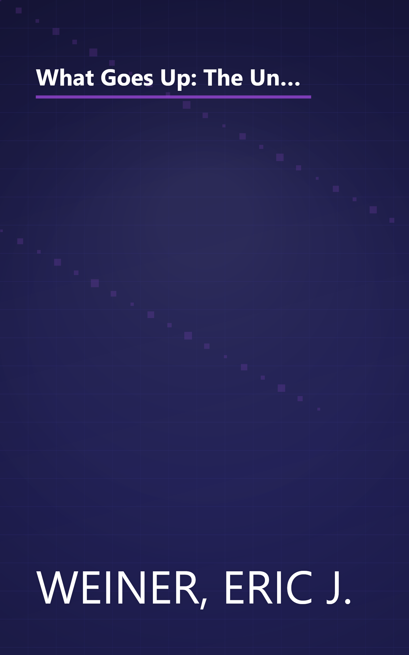 What Goes Up: The Uncensored History of Modern Wall Street as Told by the Bankers, Brokers, CEOs, and Scoundrels Who Made It Happen book cover