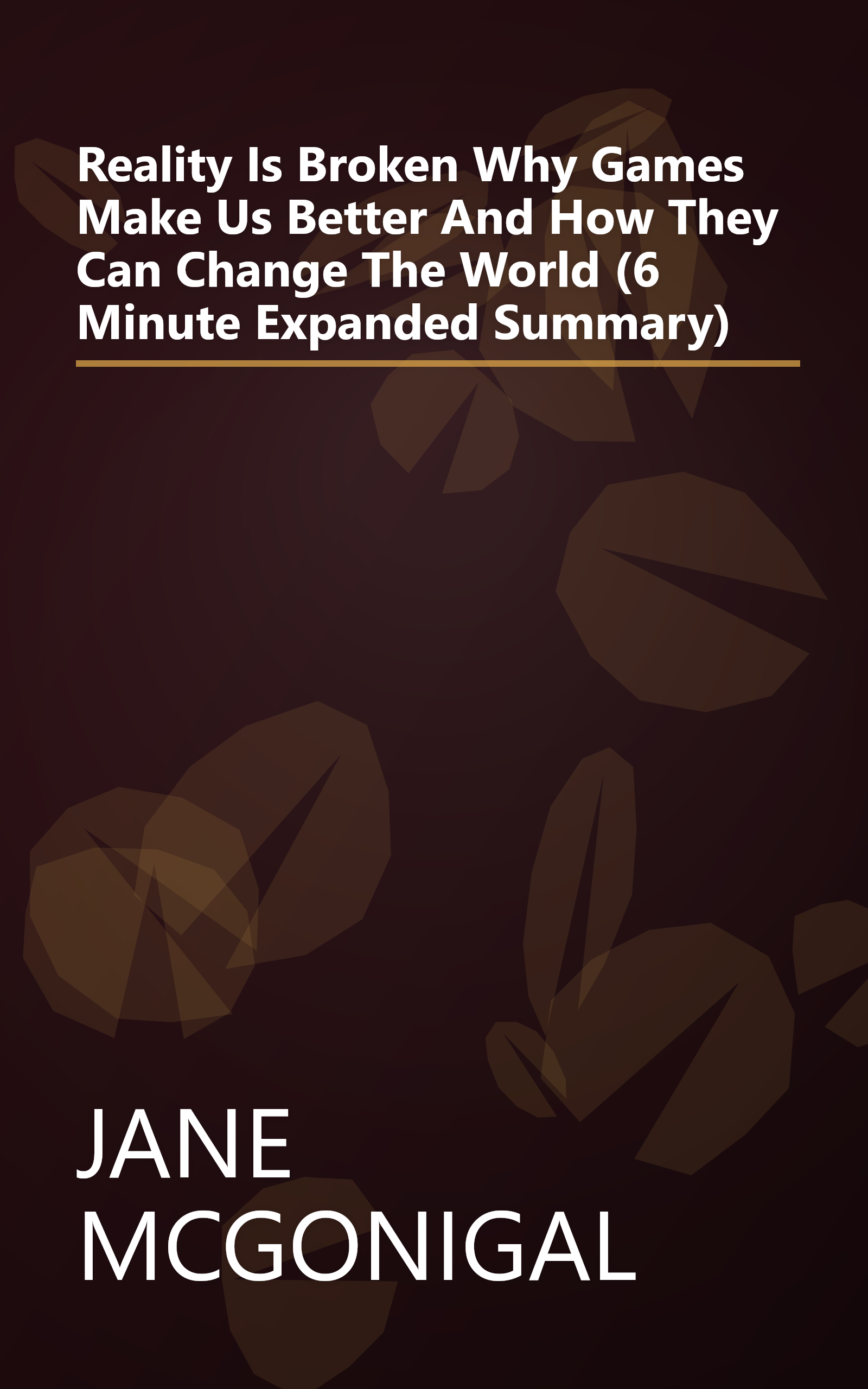 Reality Is Broken  Why Games Make Us Better And How They Can Change The World (6 Minute   Expanded Summary) book cover