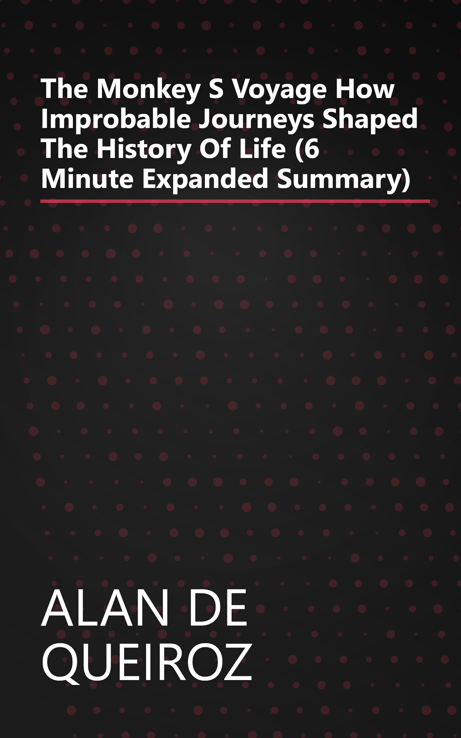 The Monkey S Voyage  How Improbable Journeys Shaped The History Of Life (6 Minute   Expanded Summary) book cover