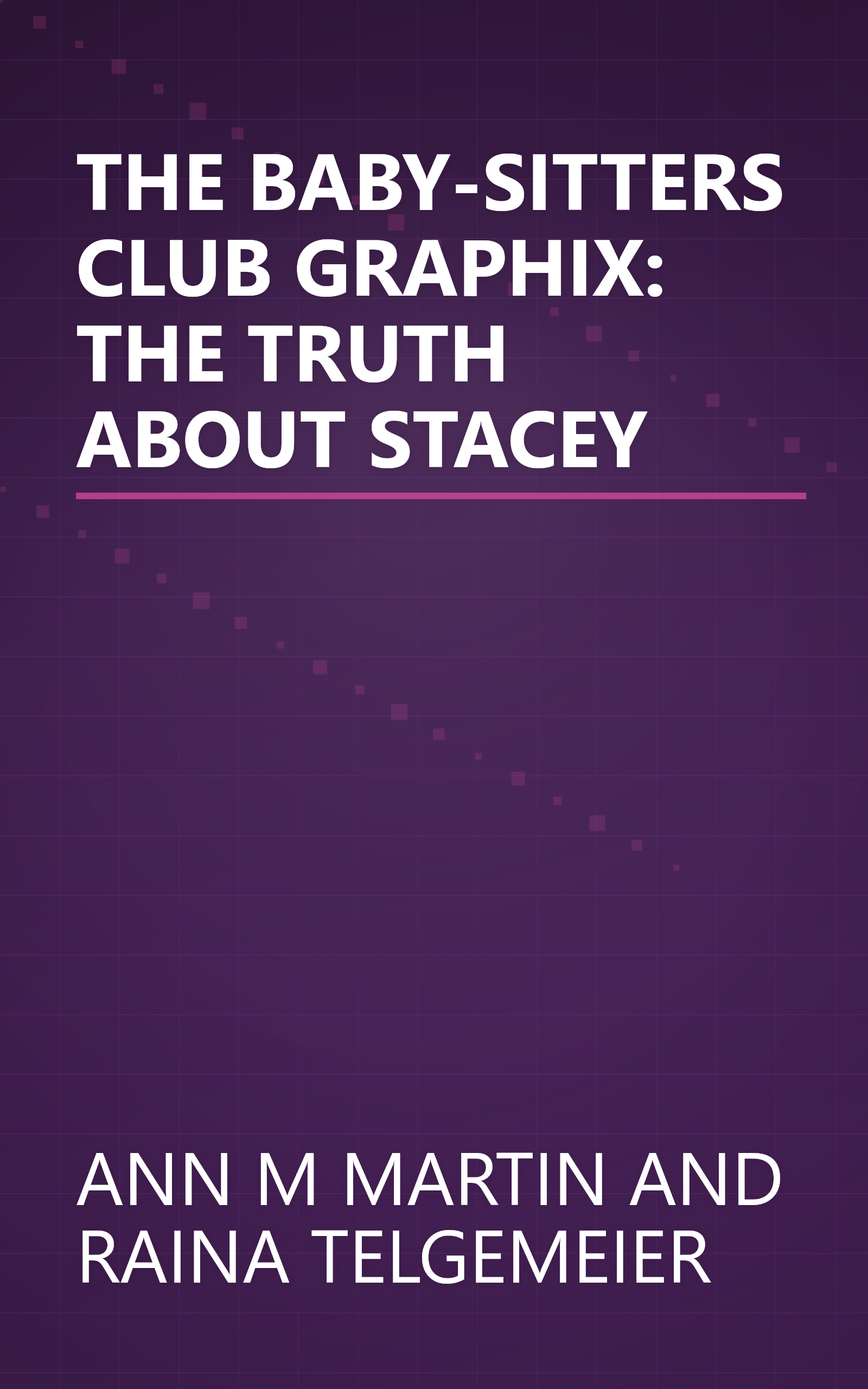 THE BABY-SITTERS CLUB GRAPHIX: THE TRUTH ABOUT STACEY book cover