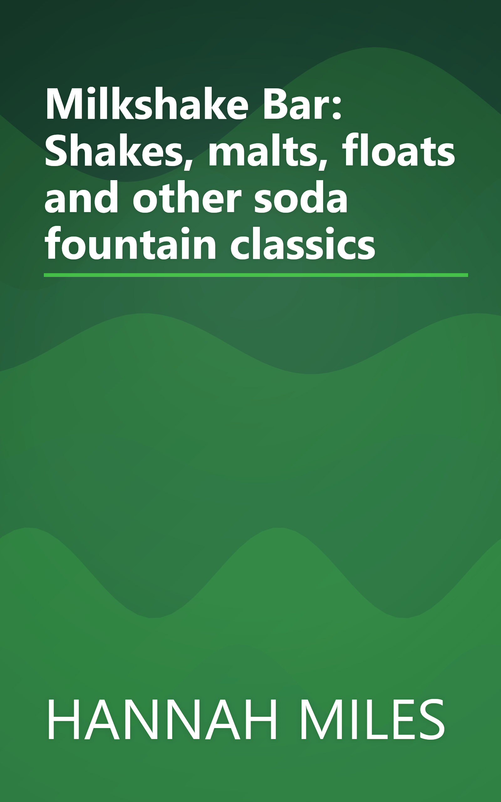 Milkshake Bar: Shakes, malts, floats and other soda fountain classics book cover