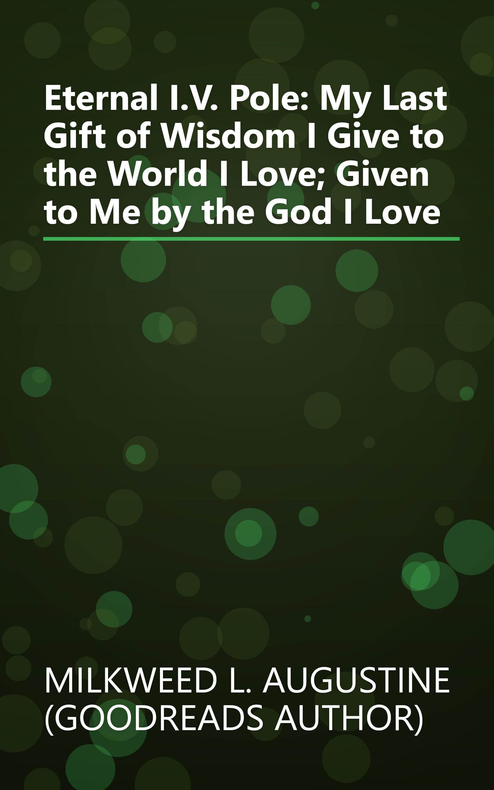Eternal I.V. Pole: My Last Gift of Wisdom I Give to the World I Love; Given to Me by the God I Love book cover