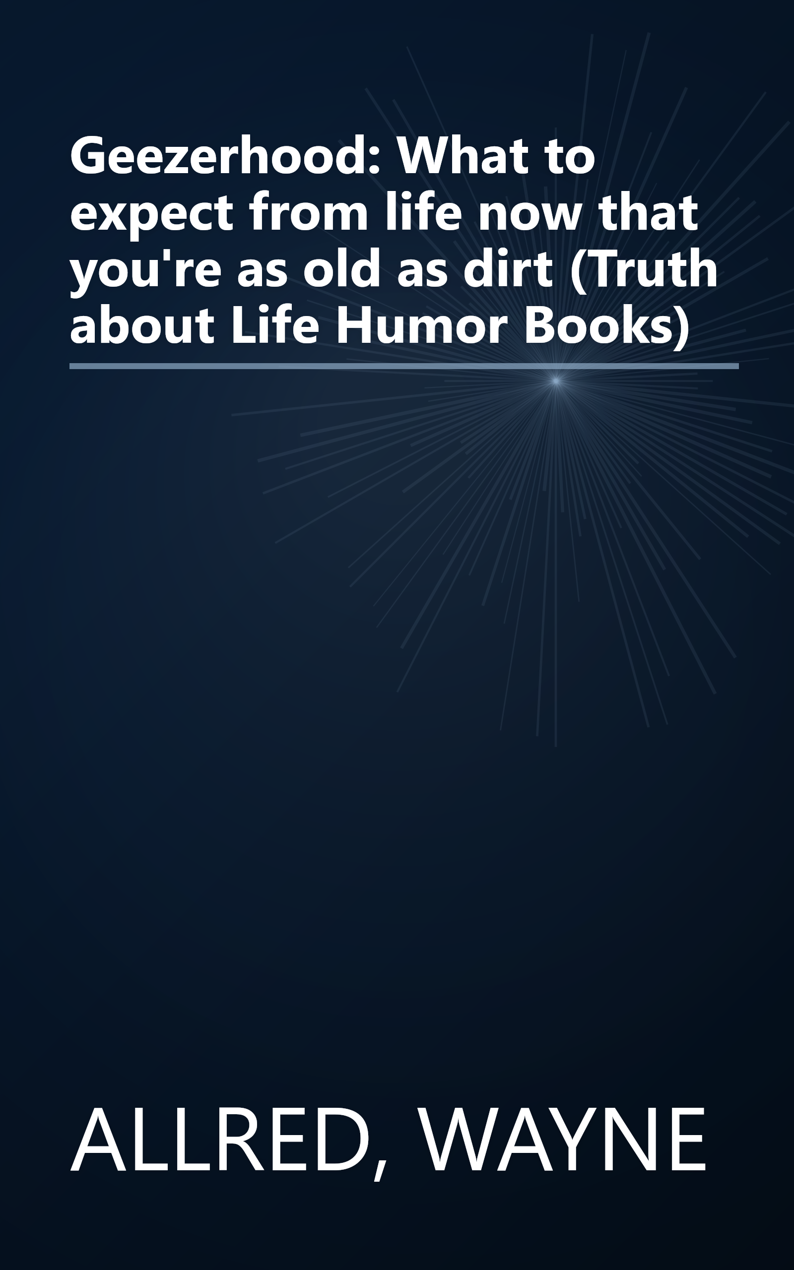 Geezerhood: What to expect from life now that you're as old as dirt (Truth about Life Humor Books) book cover