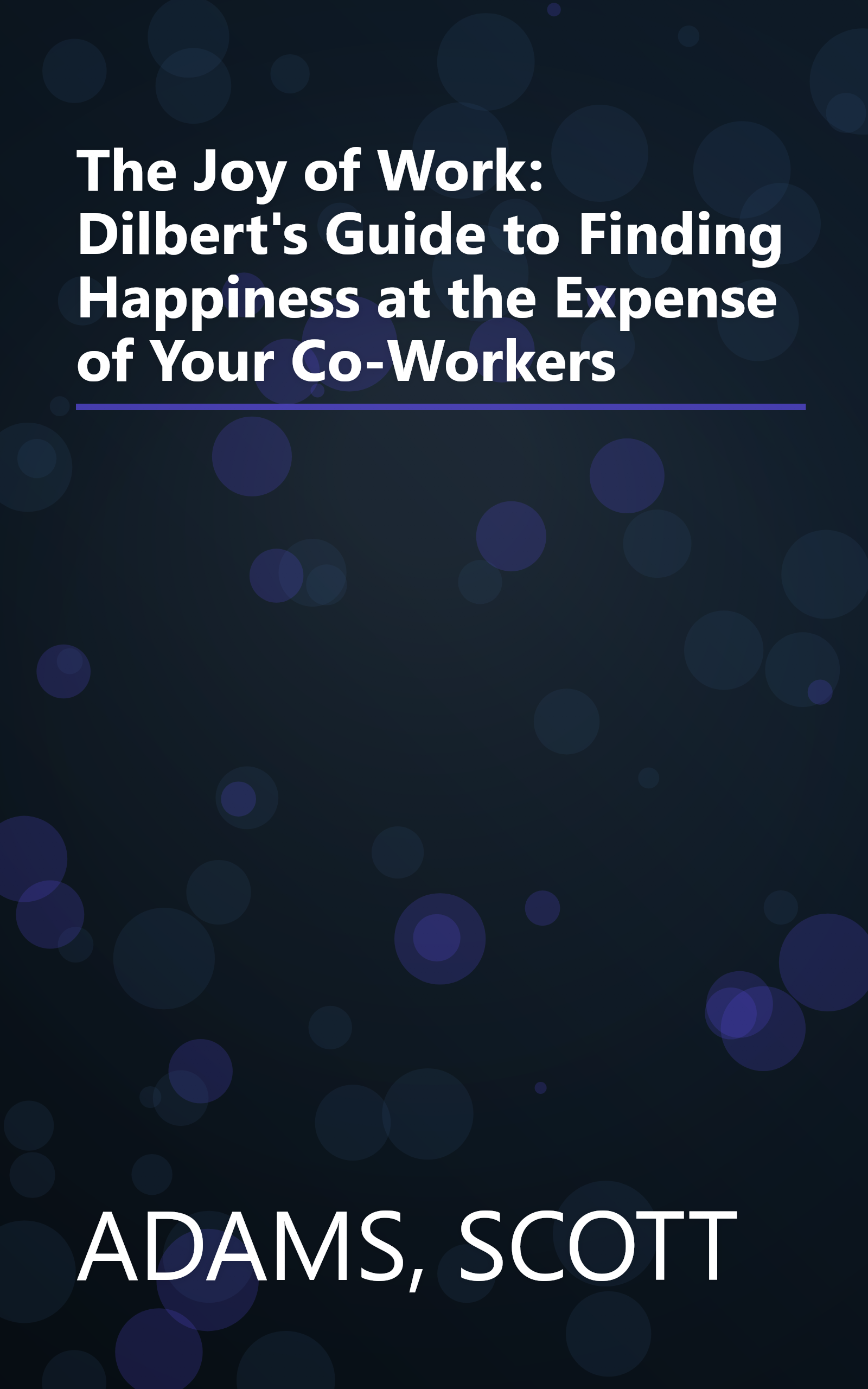 The Joy of Work: Dilbert's Guide to Finding Happiness at the Expense of Your Co-Workers book cover