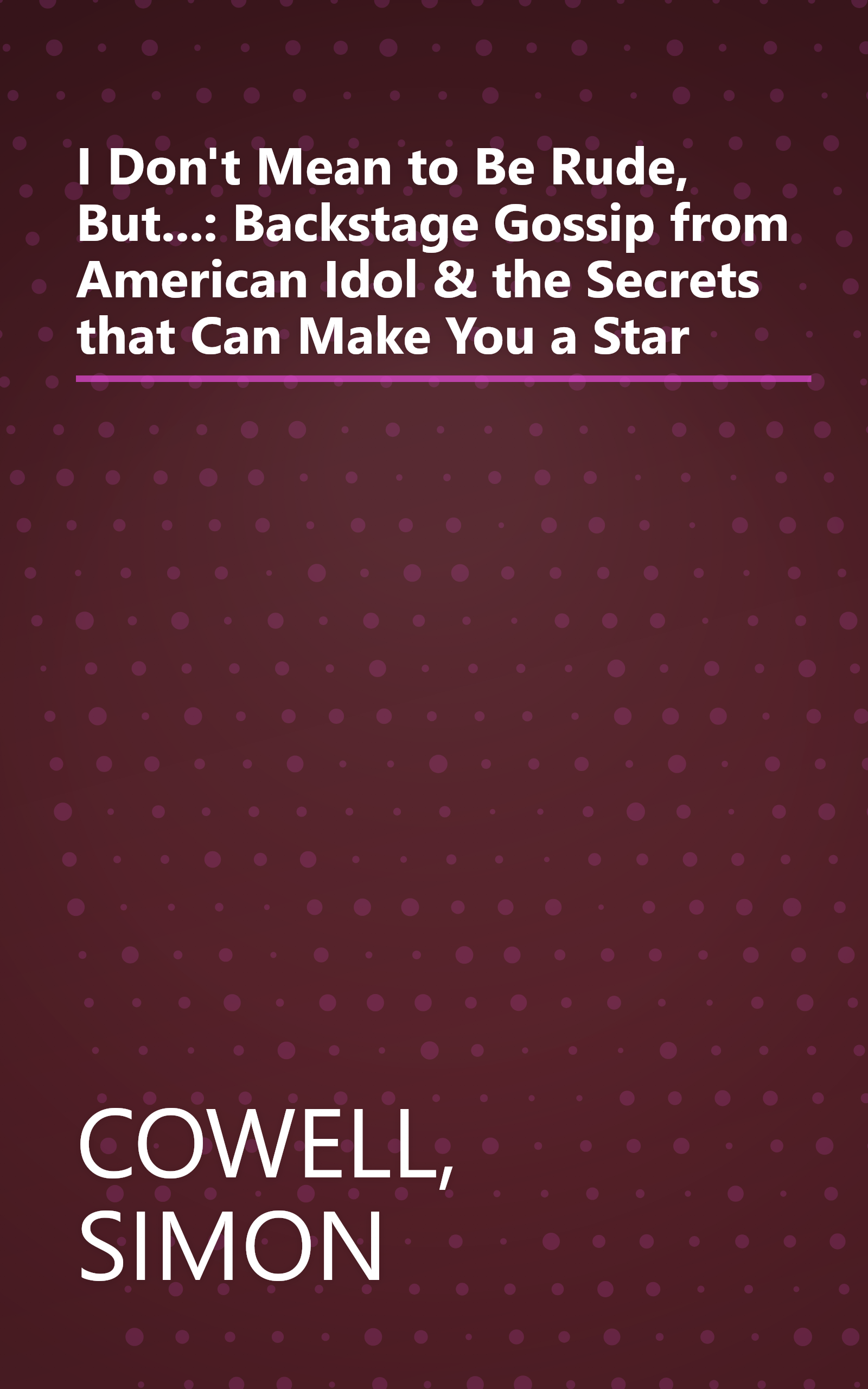 I Don't Mean to Be Rude, But...: Backstage Gossip from American Idol & the Secrets that Can Make You a Star book cover
