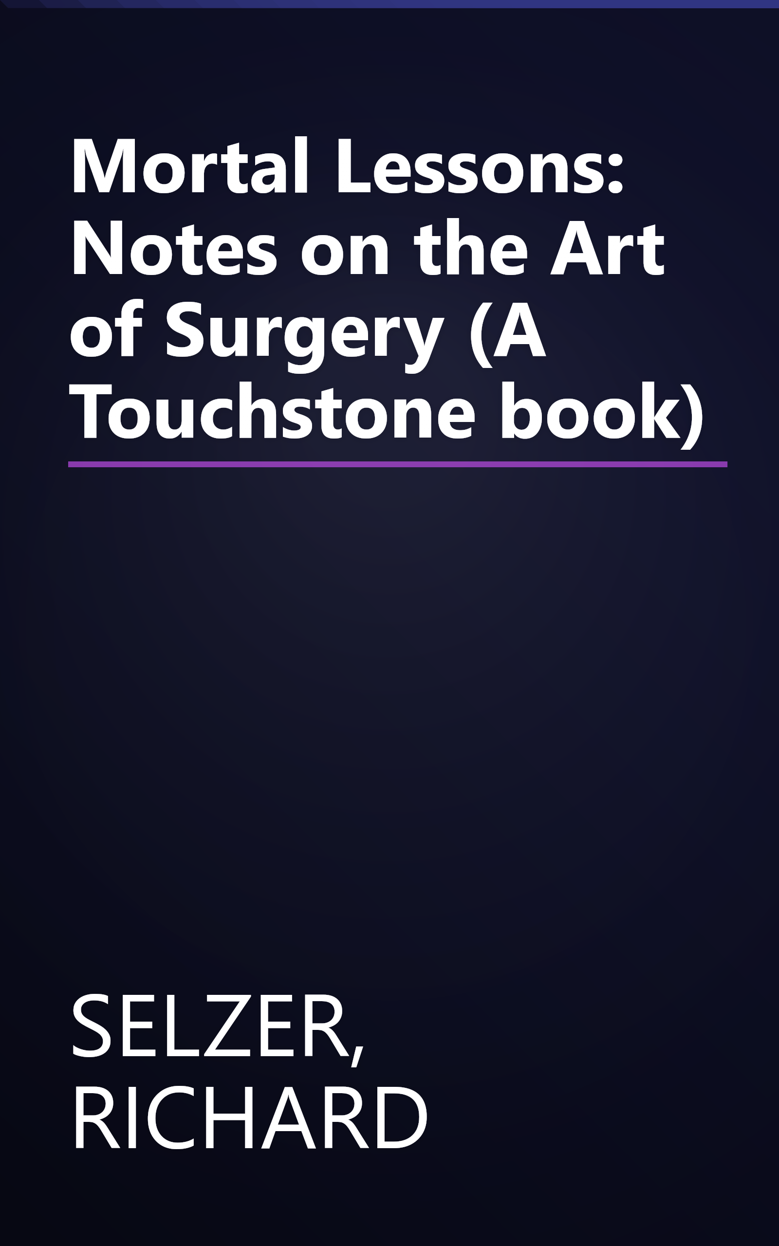 Mortal Lessons: Notes on the Art of Surgery (A Touchstone book) book cover