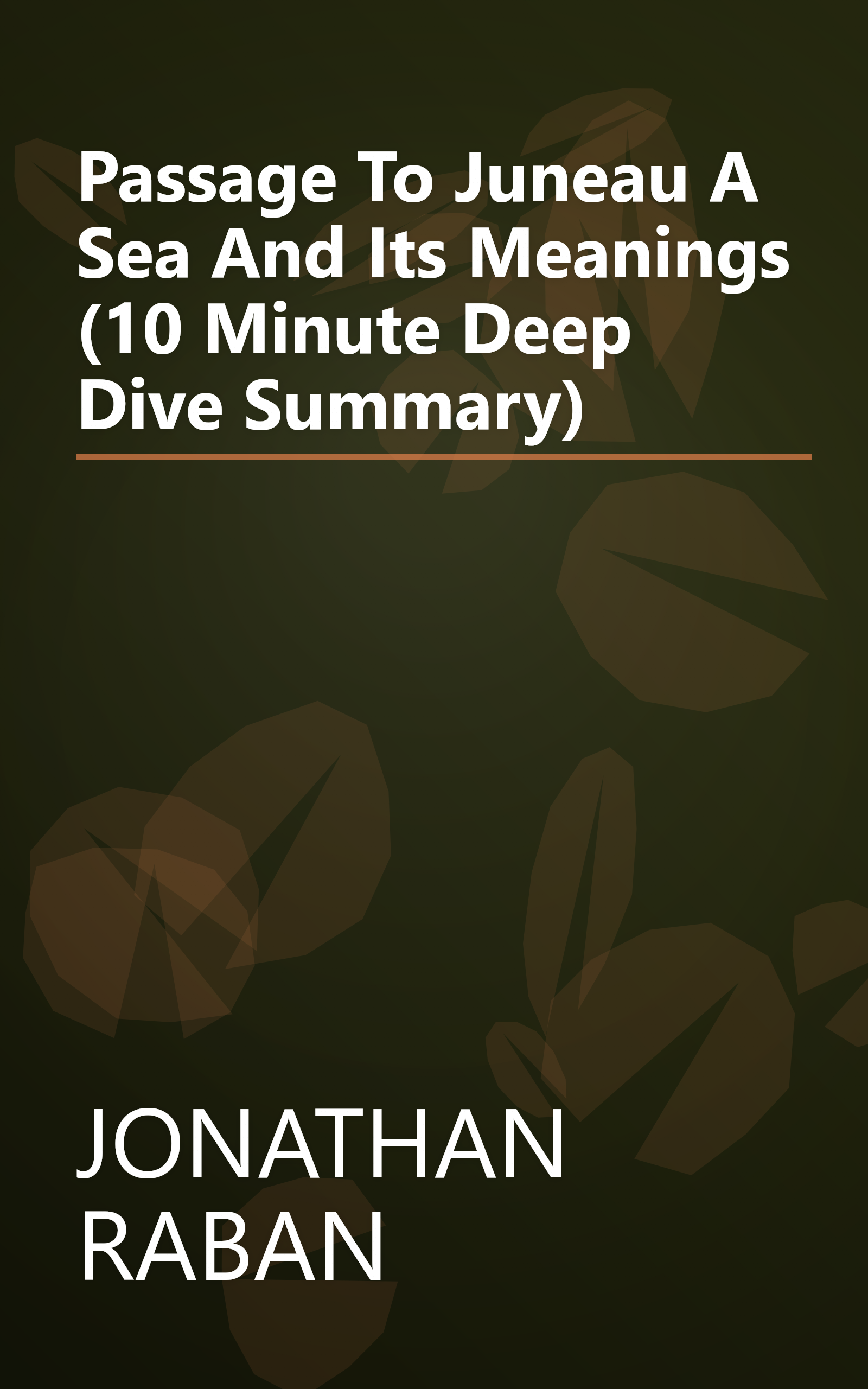 Passage To Juneau  A Sea And Its Meanings (10 Minute   Deep Dive Summary) book cover