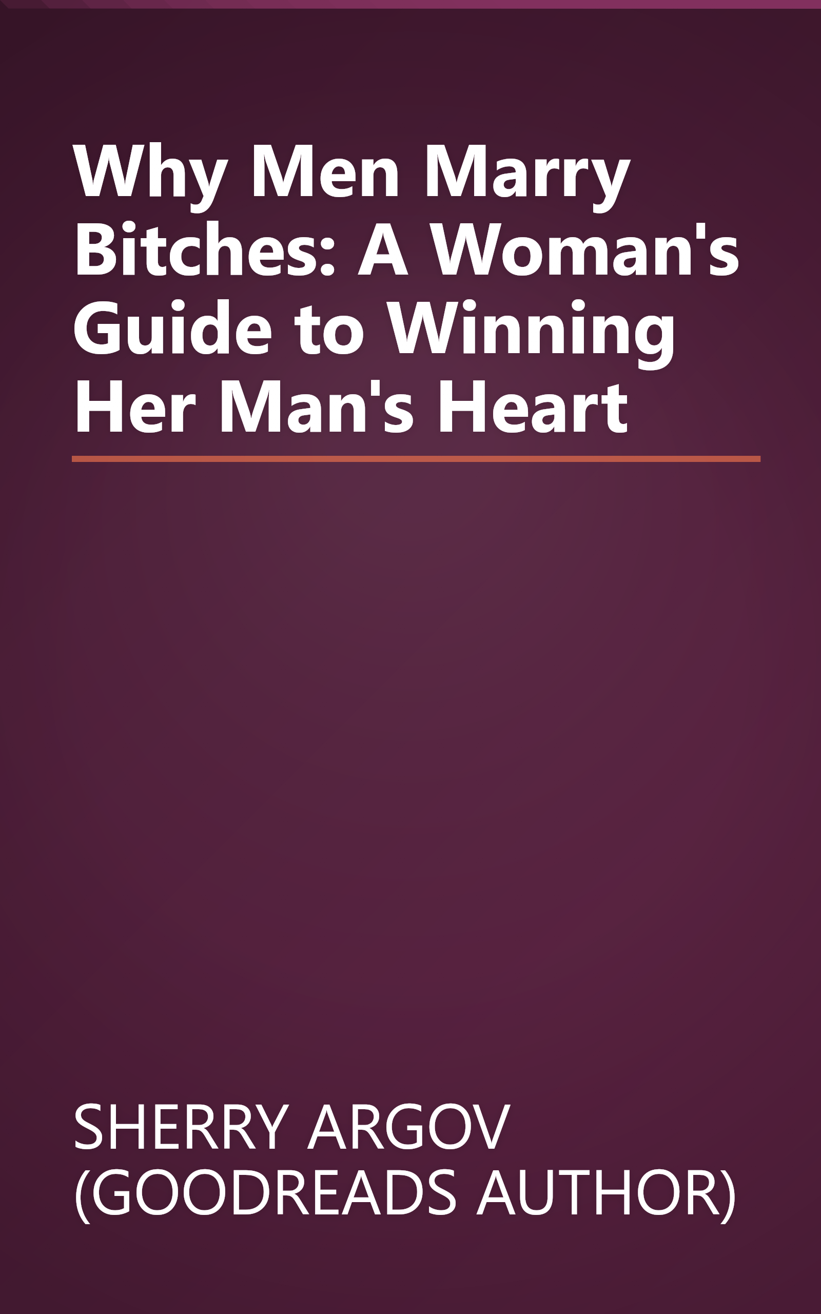Why Men Marry Bitches: A Woman's Guide to Winning Her Man's Heart book cover