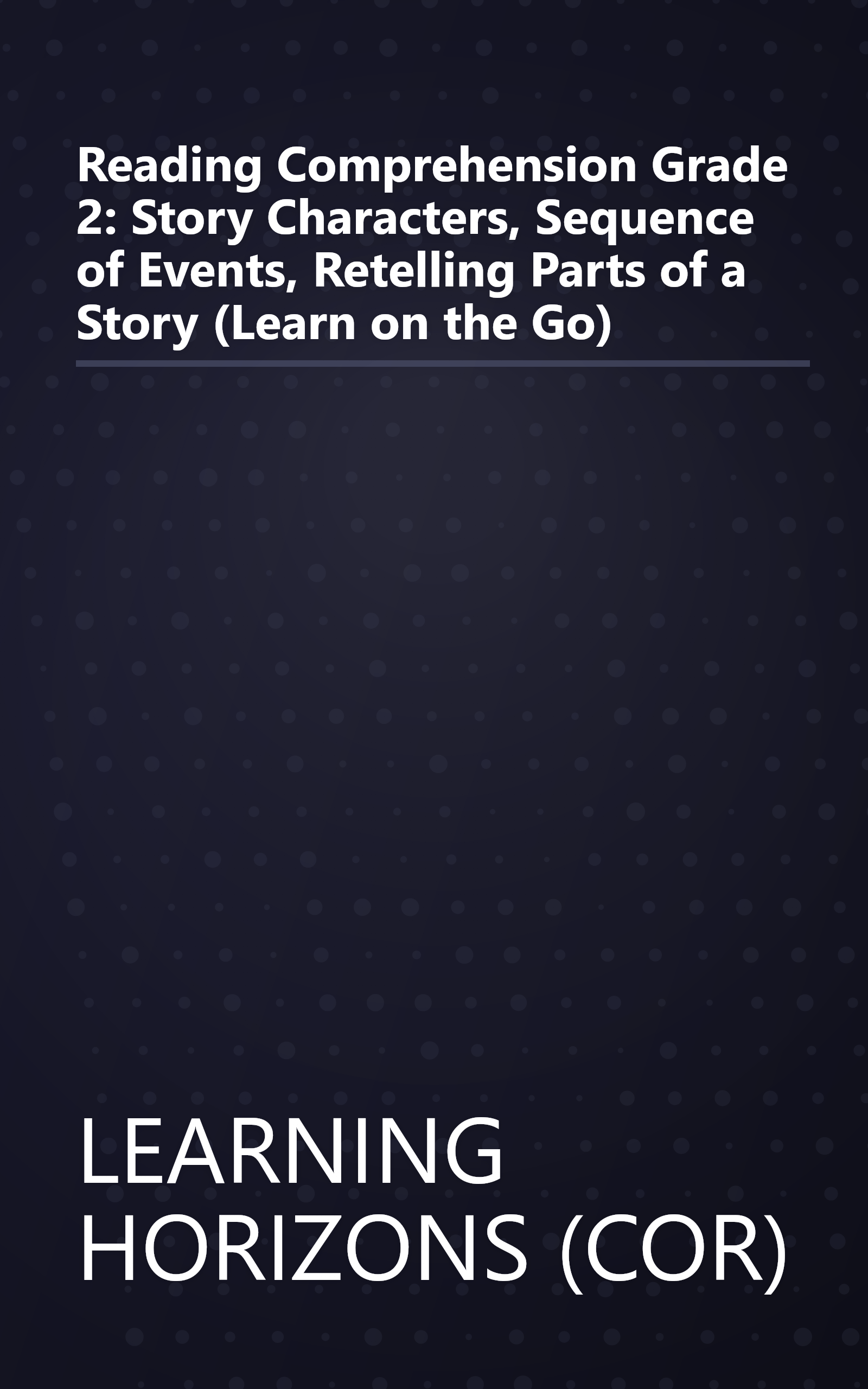 Reading Comprehension Grade 2: Story Characters, Sequence of Events, Retelling Parts of a Story (Learn on the Go) book cover
