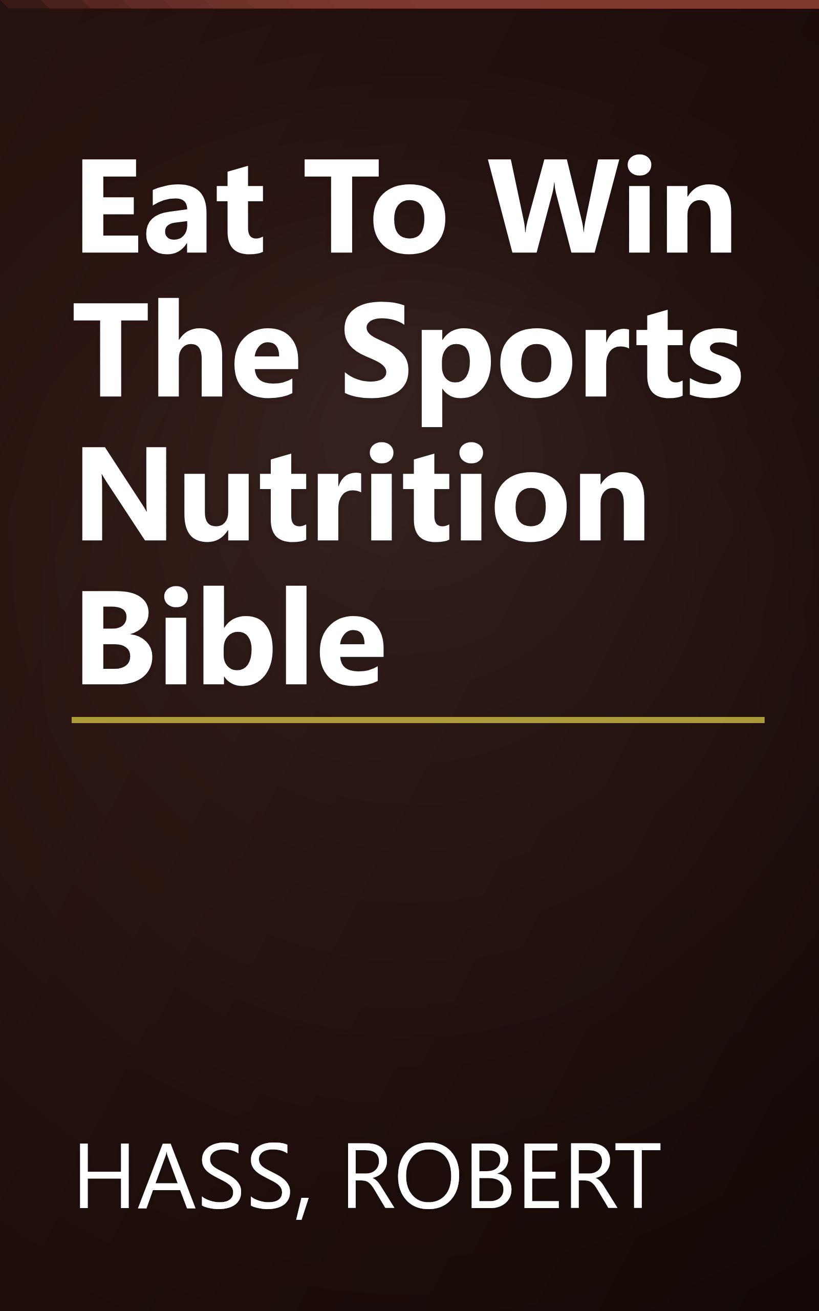 Eat To Win The Sports Nutrition Bible book cover