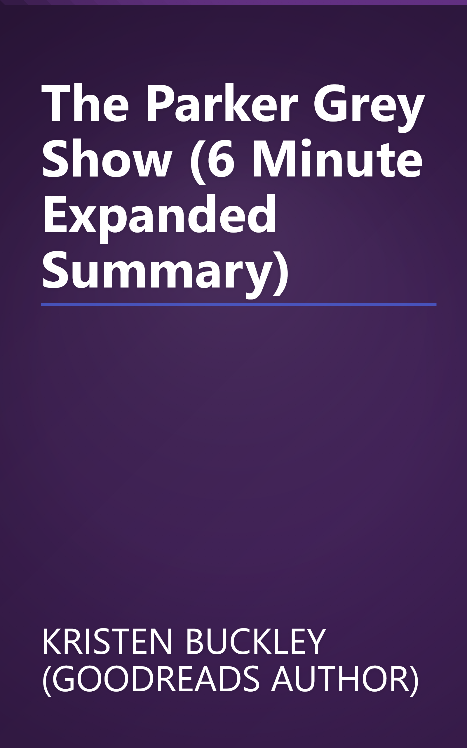 The Parker Grey Show (6 Minute   Expanded Summary) book cover