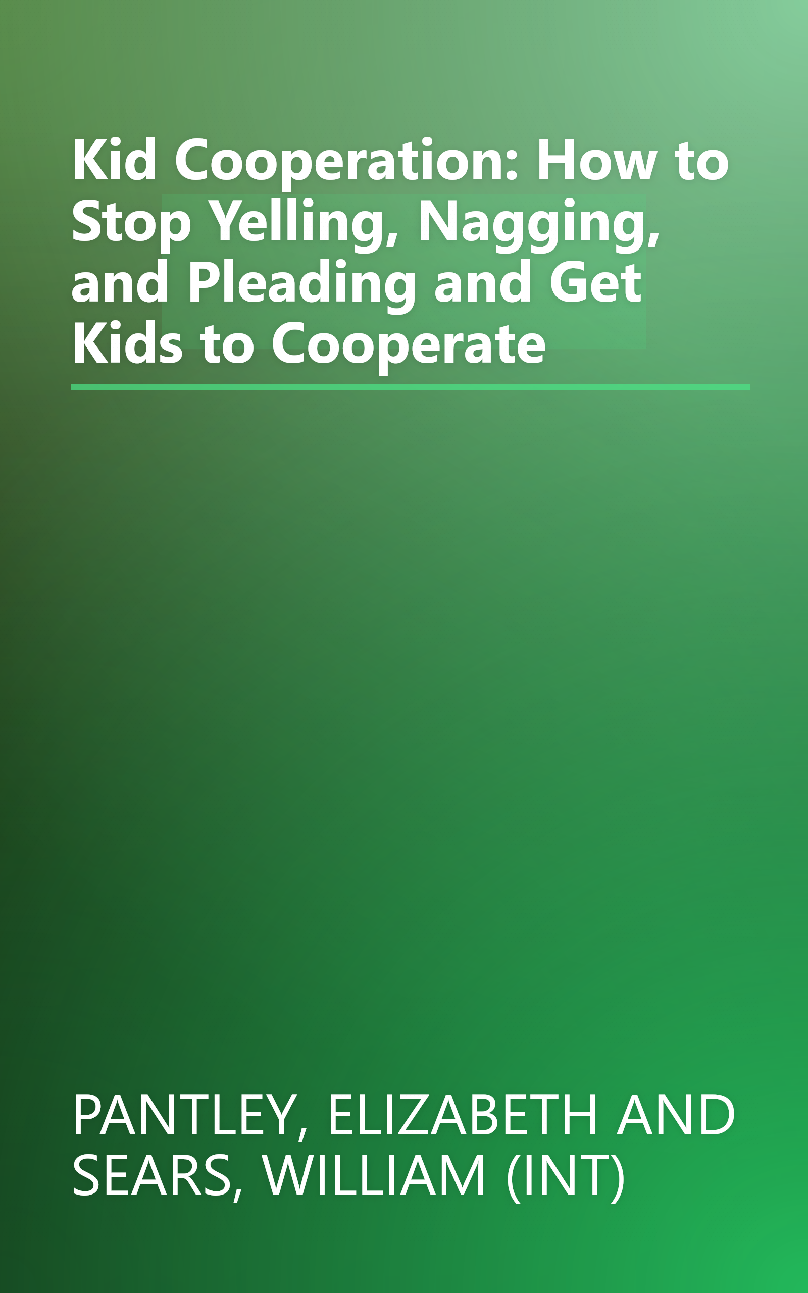 Kid Cooperation: How to Stop Yelling, Nagging, and Pleading and Get Kids to Cooperate book cover