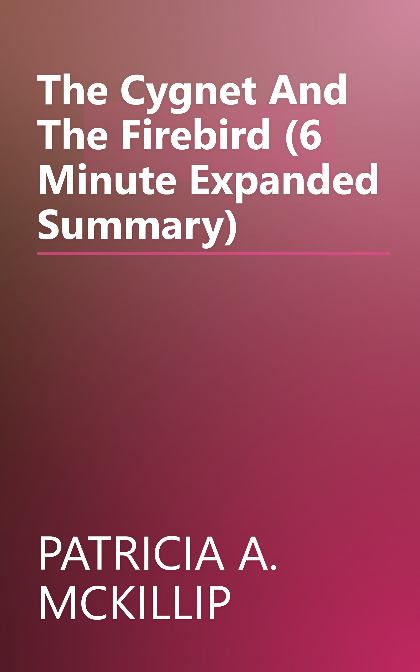 The Cygnet And The Firebird (6 Minute   Expanded Summary) book cover