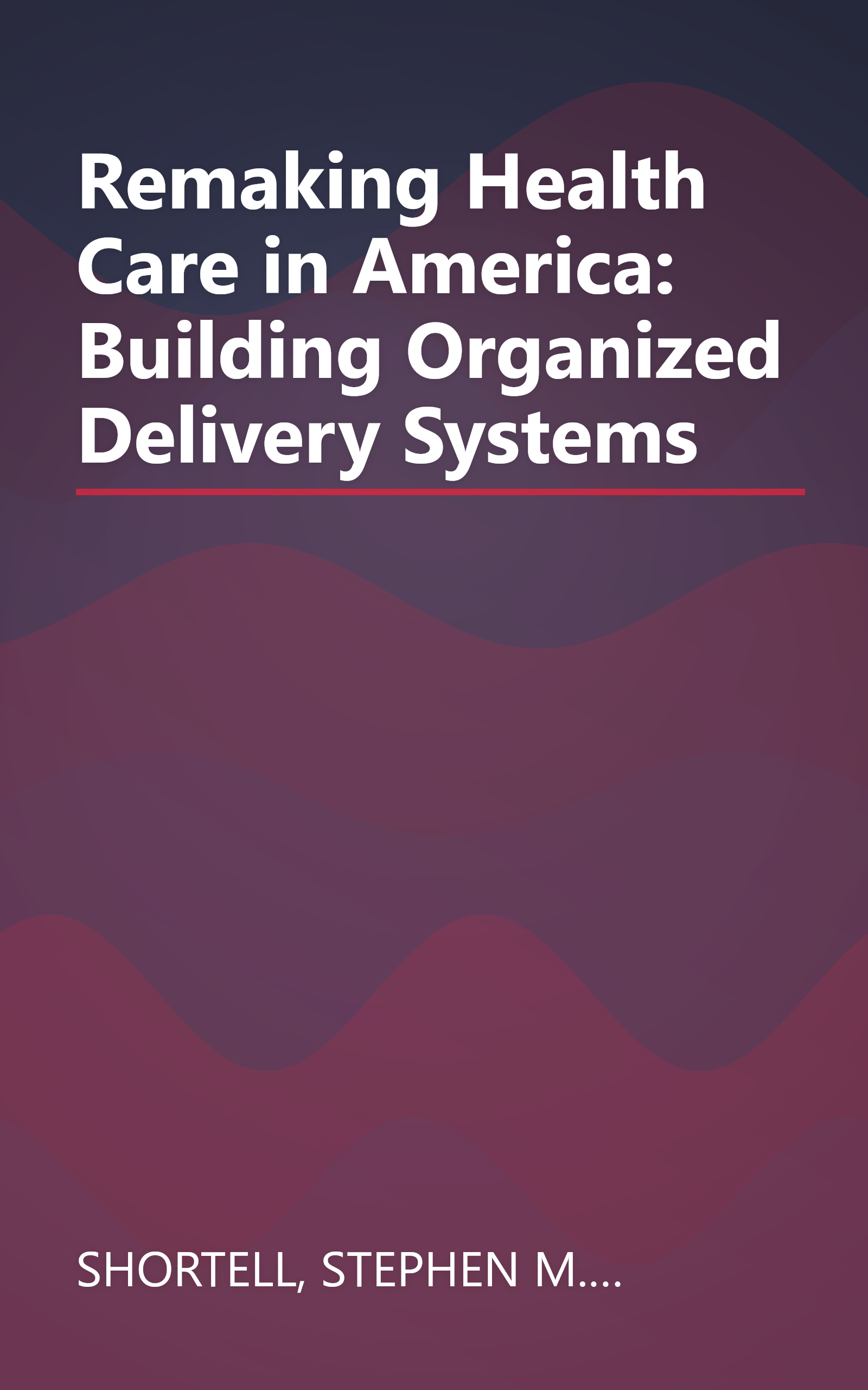 Remaking Health Care in America: Building Organized Delivery Systems book cover