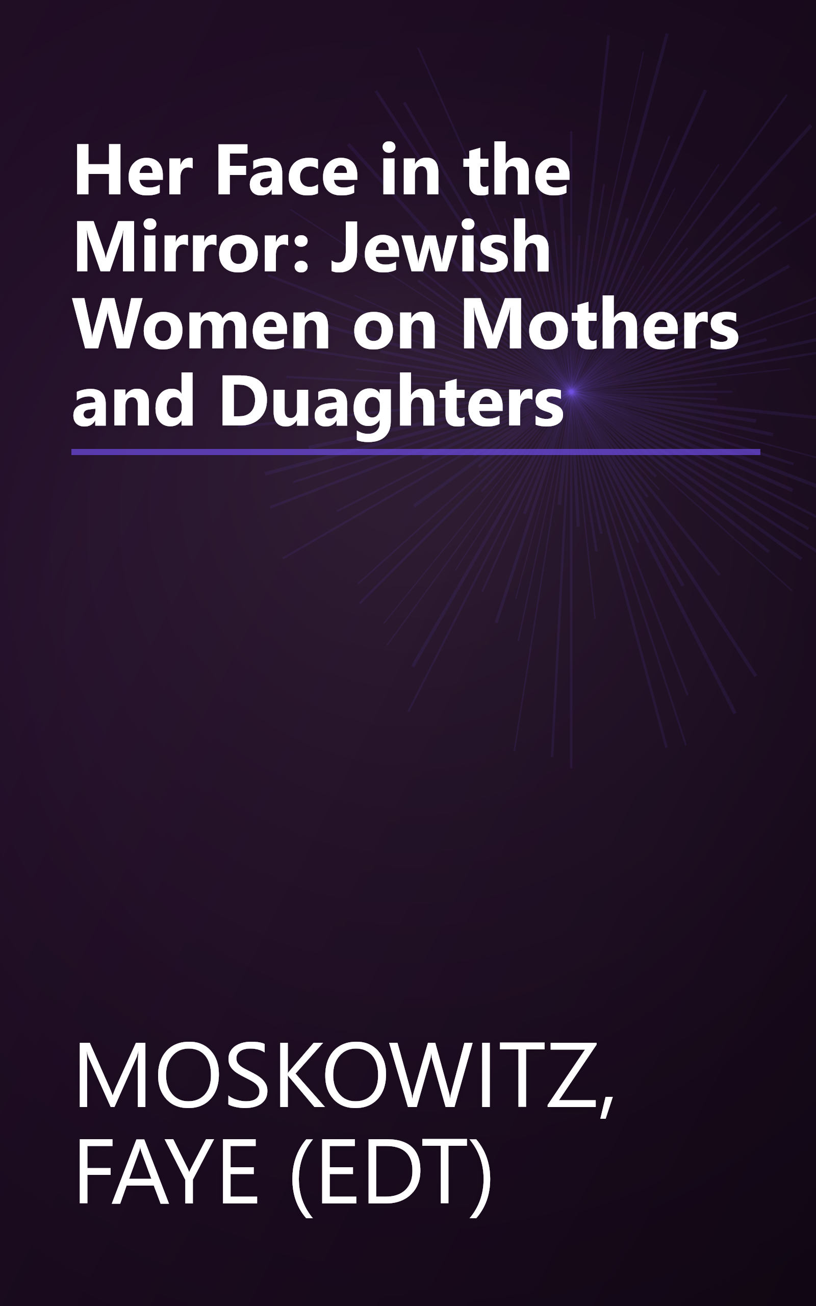 Her Face in the Mirror: Jewish Women on Mothers and Duaghters book cover