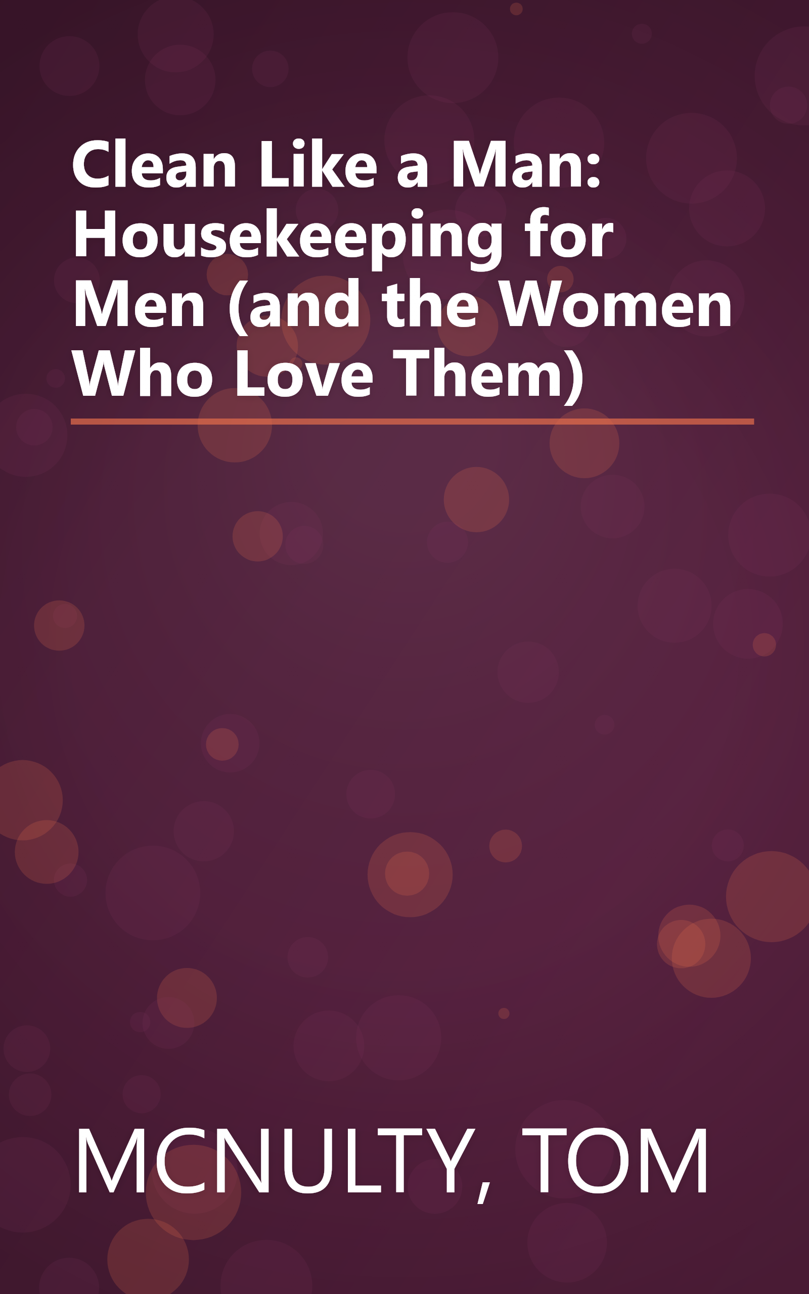 Clean Like a Man: Housekeeping for Men (and the Women Who Love Them) book cover