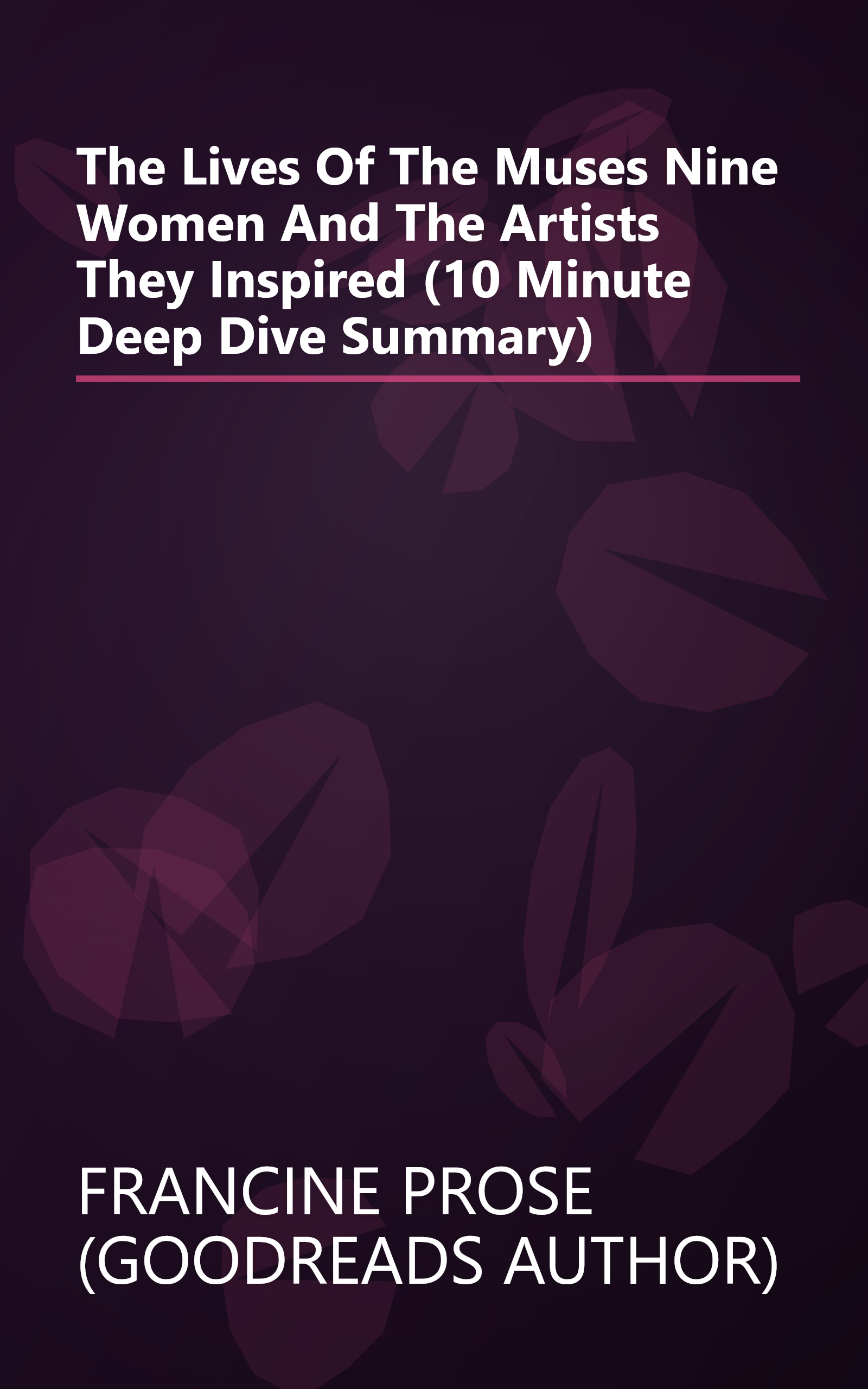 The Lives Of The Muses  Nine Women And The Artists They Inspired (10 Minute   Deep Dive Summary) book cover