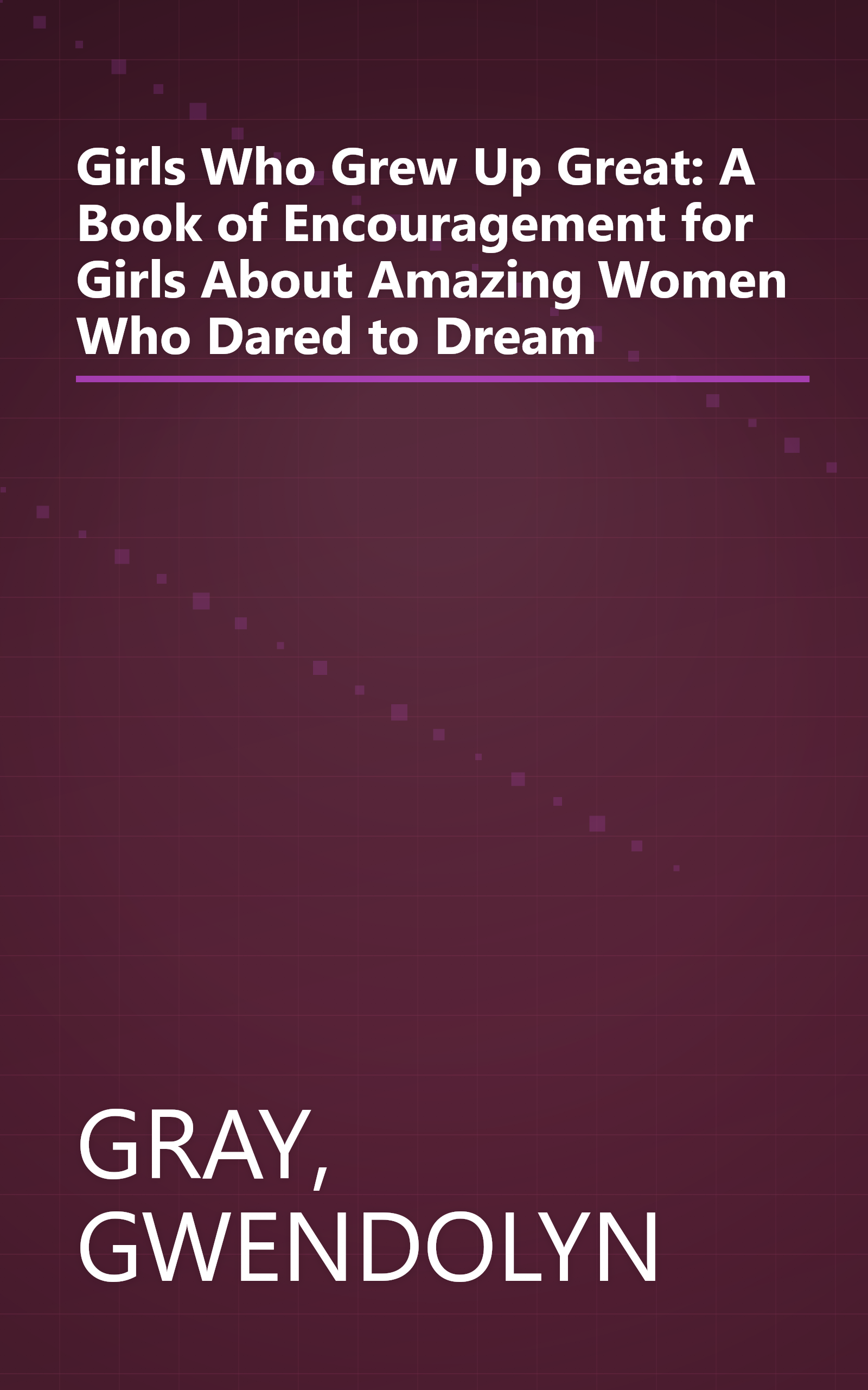 Girls Who Grew Up Great: A Book of Encouragement for Girls About Amazing Women Who Dared to Dream book cover