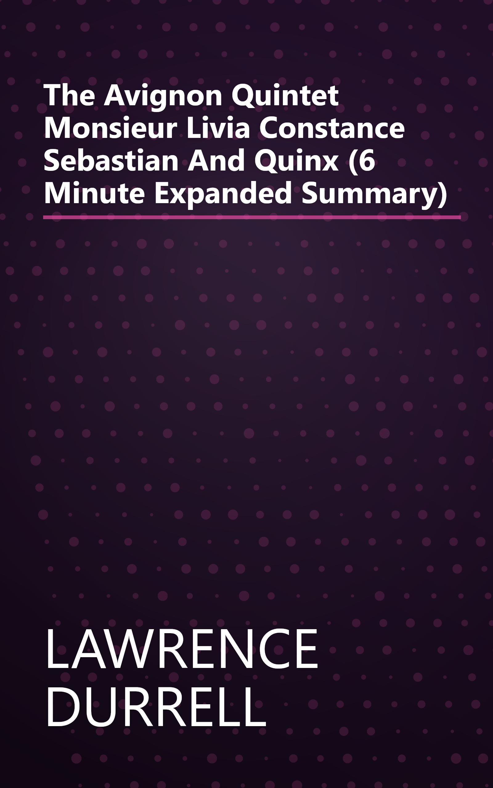 The Avignon Quintet  Monsieur  Livia  Constance  Sebastian And Quinx (6 Minute   Expanded Summary) book cover