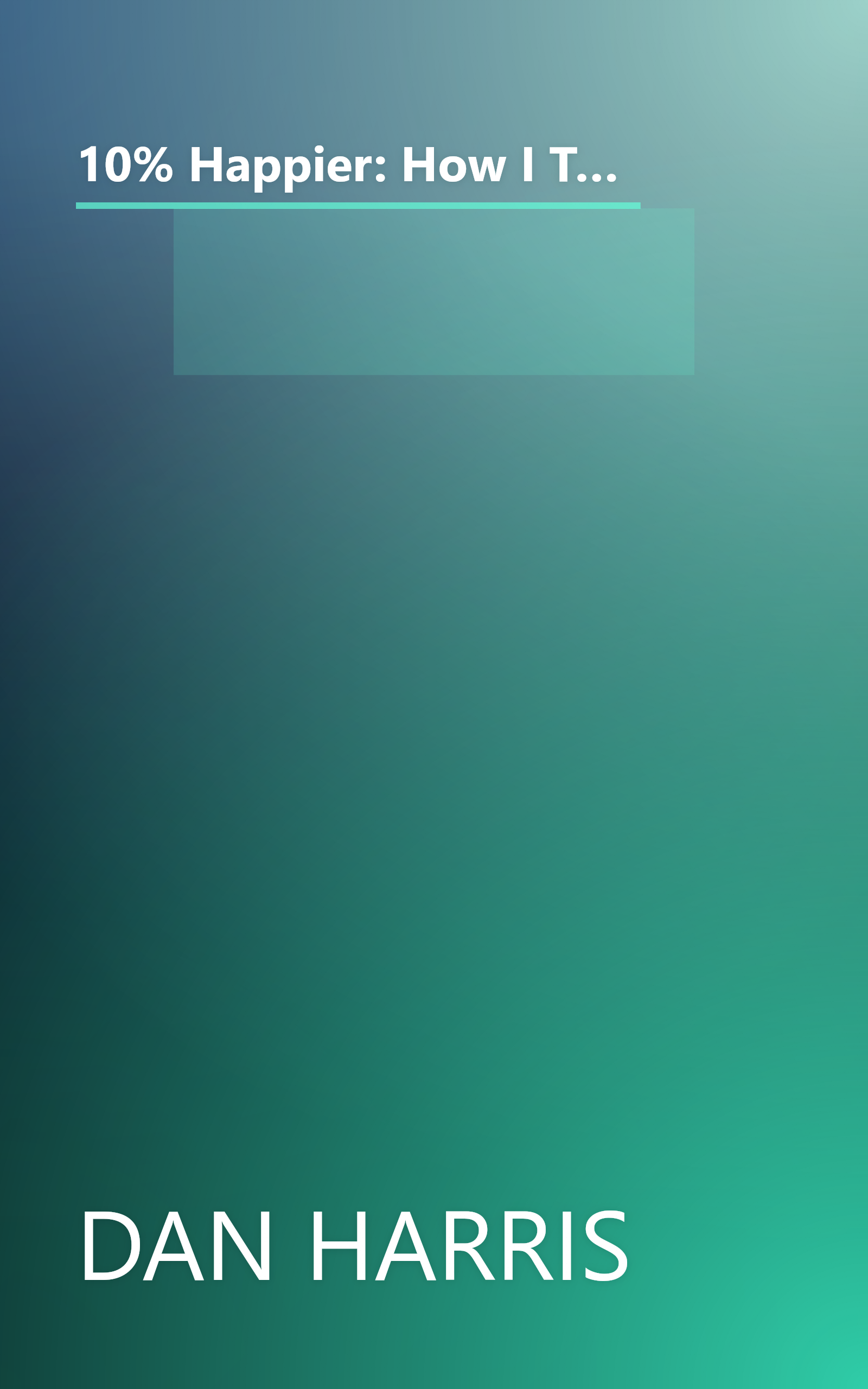 10% Happier: How I Tamed the Voice in My Head, Reduced Stress Without Losing My Edge, and Found Self-Help That Actually Works book cover