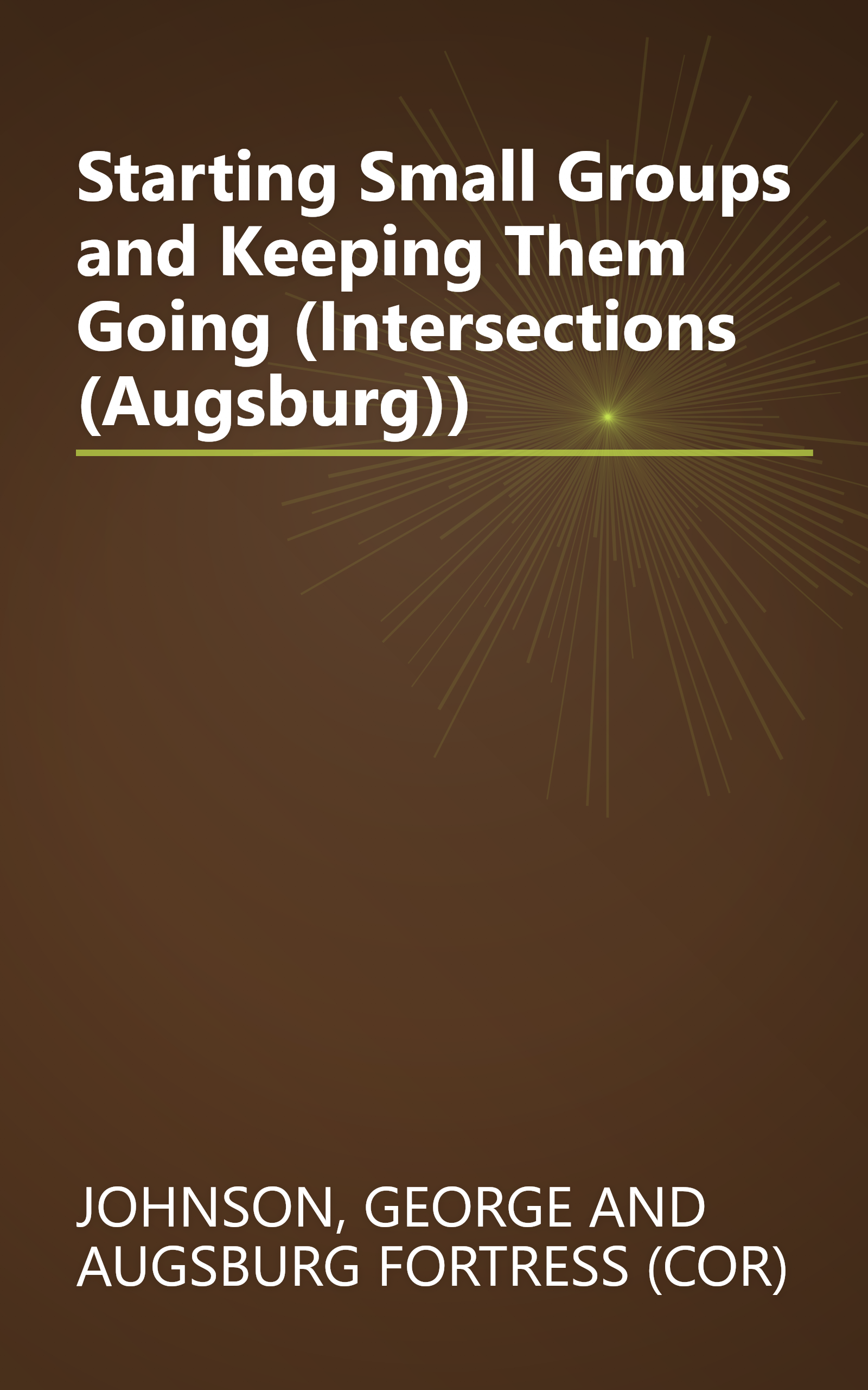 Starting Small Groups and Keeping Them Going (Intersections (Augsburg)) book cover