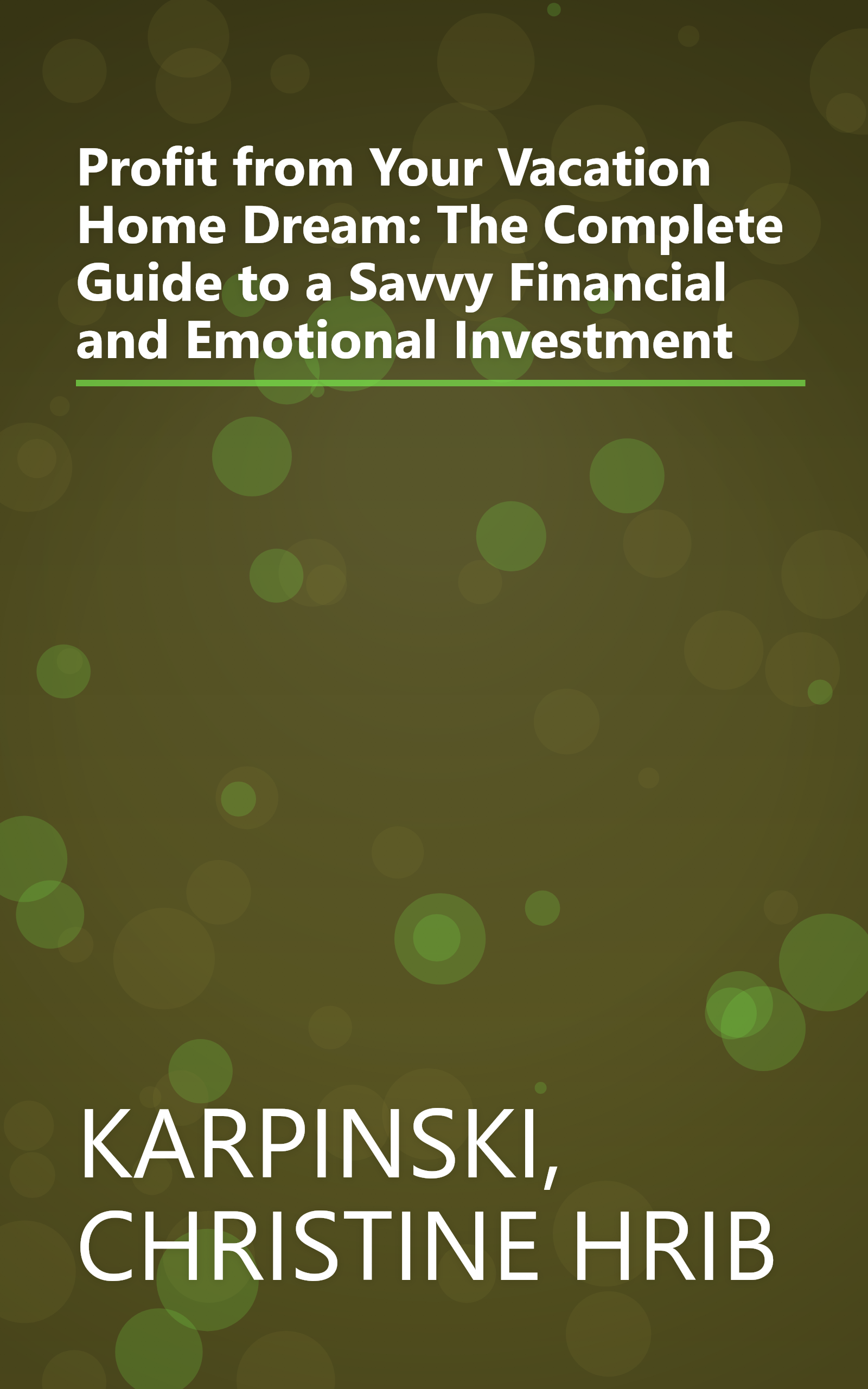 Profit from Your Vacation Home Dream: The Complete Guide to a Savvy Financial and Emotional Investment book cover