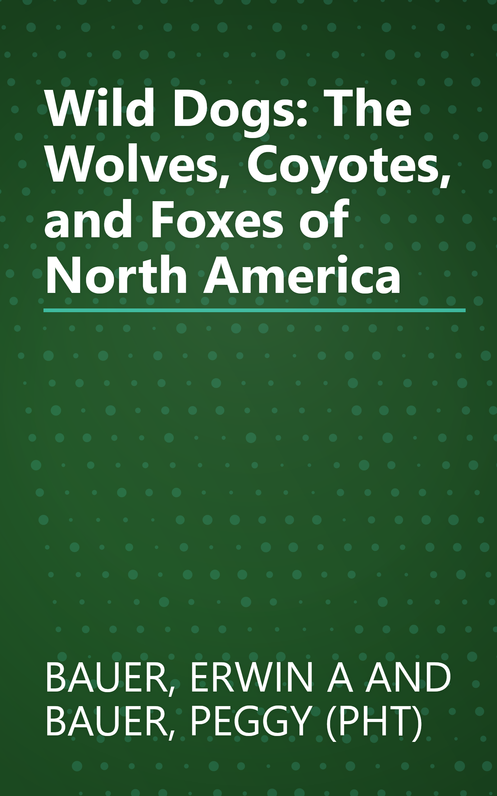 Wild Dogs: The Wolves, Coyotes, and Foxes of North America book cover