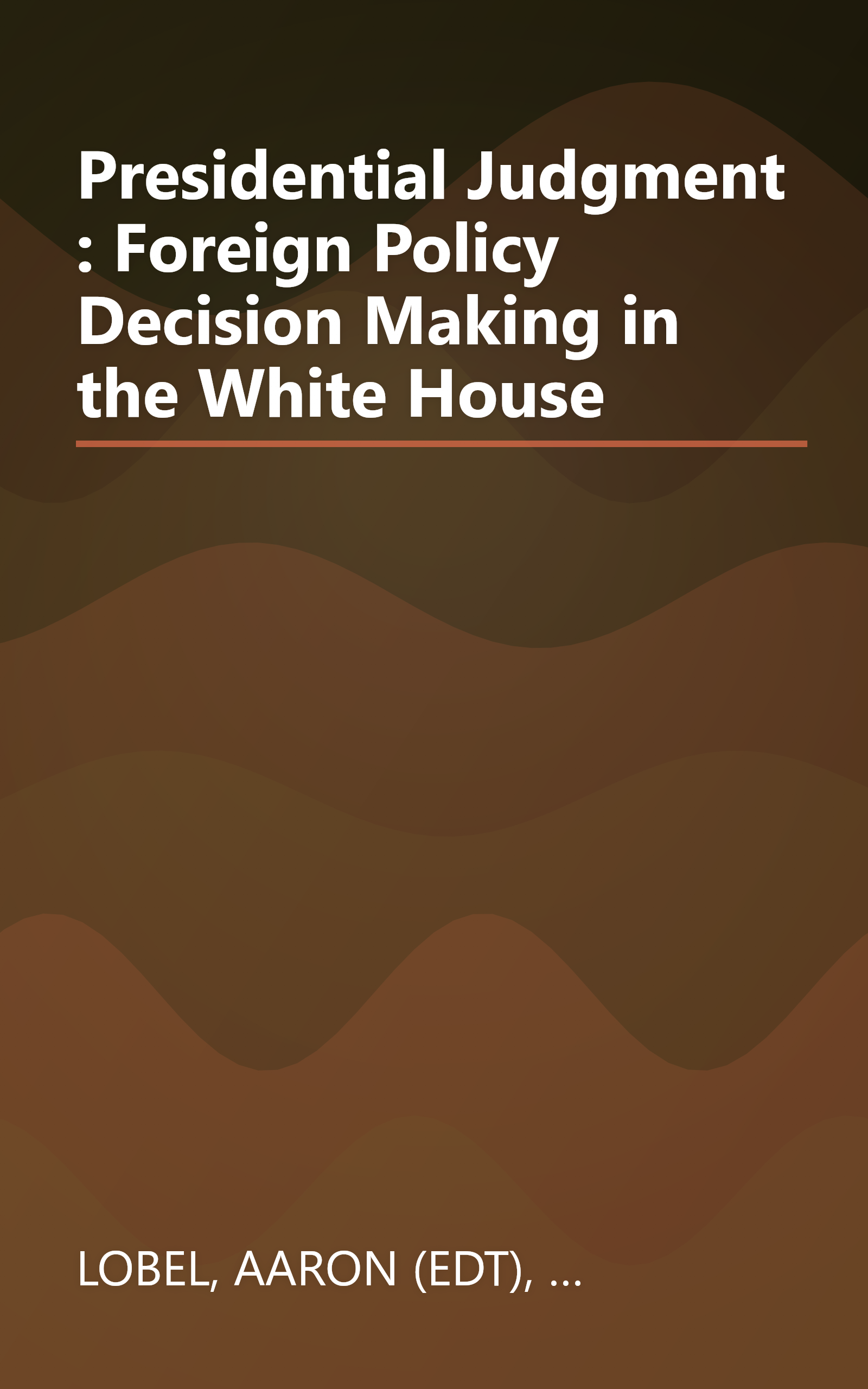 Presidential Judgment : Foreign Policy Decision Making in the White House book cover